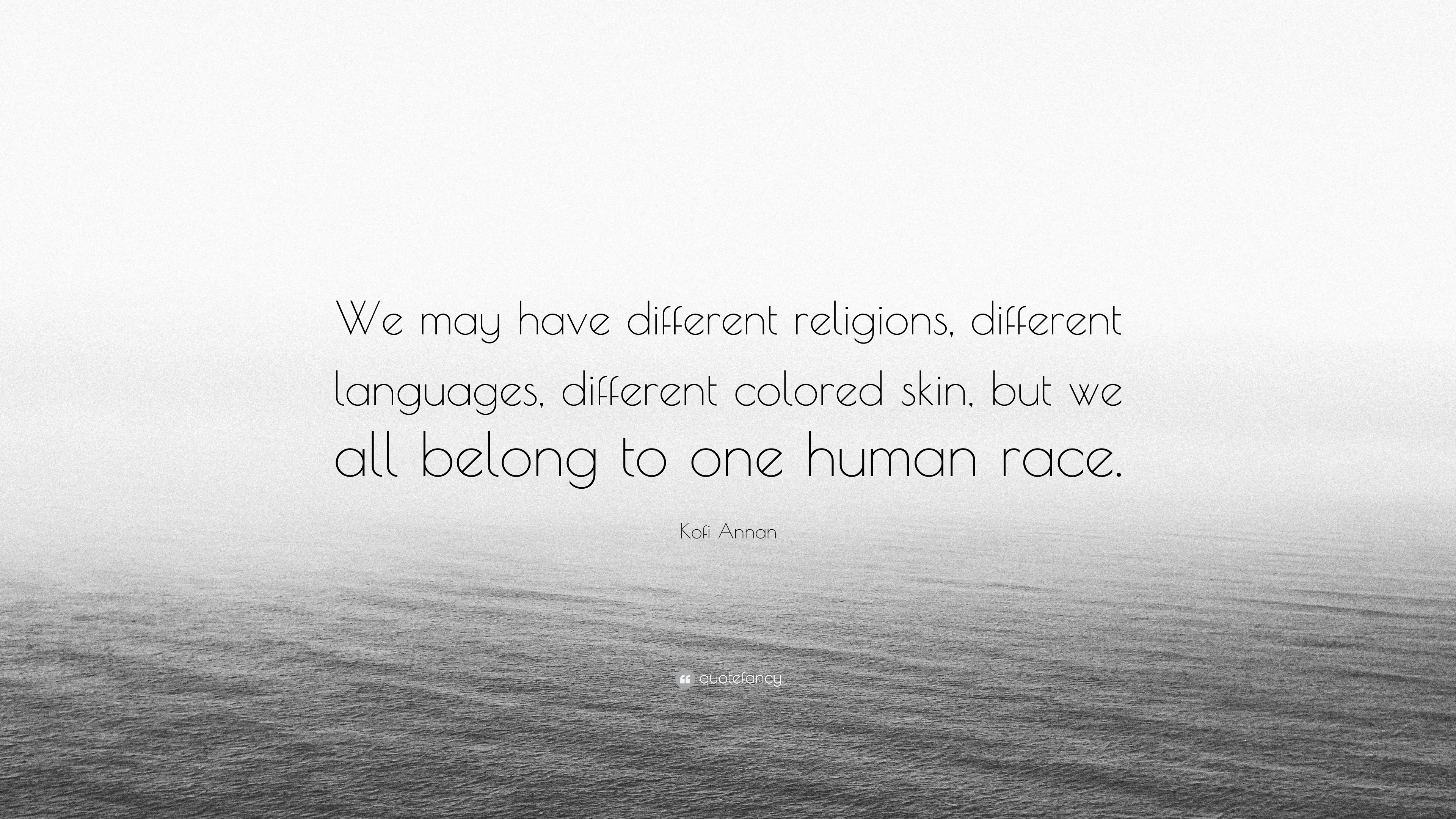 Kofi Annan Quote: “We may have different religions, different languages ...