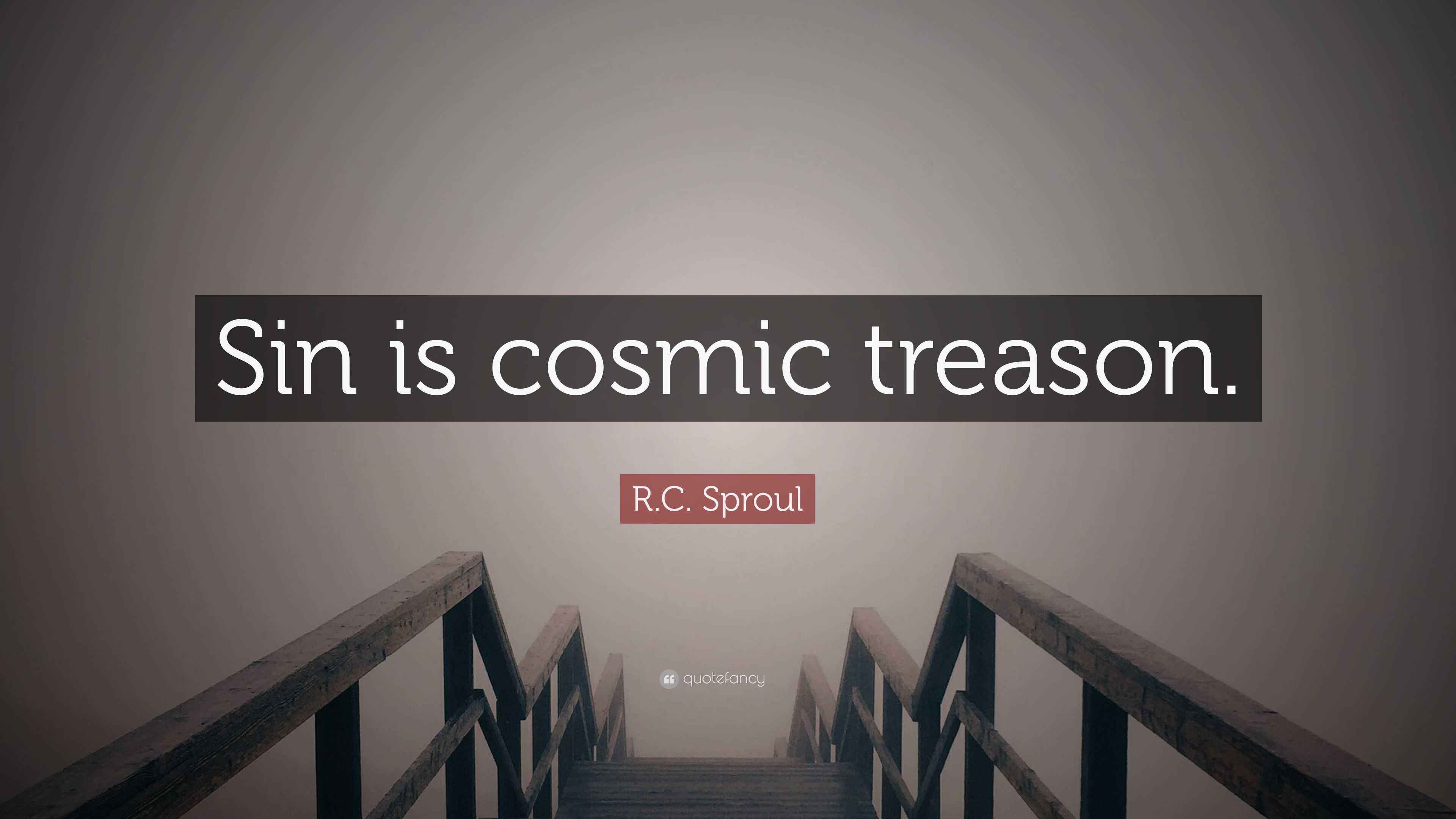 R.C. Sproul Quote: “Sin is cosmic treason.”