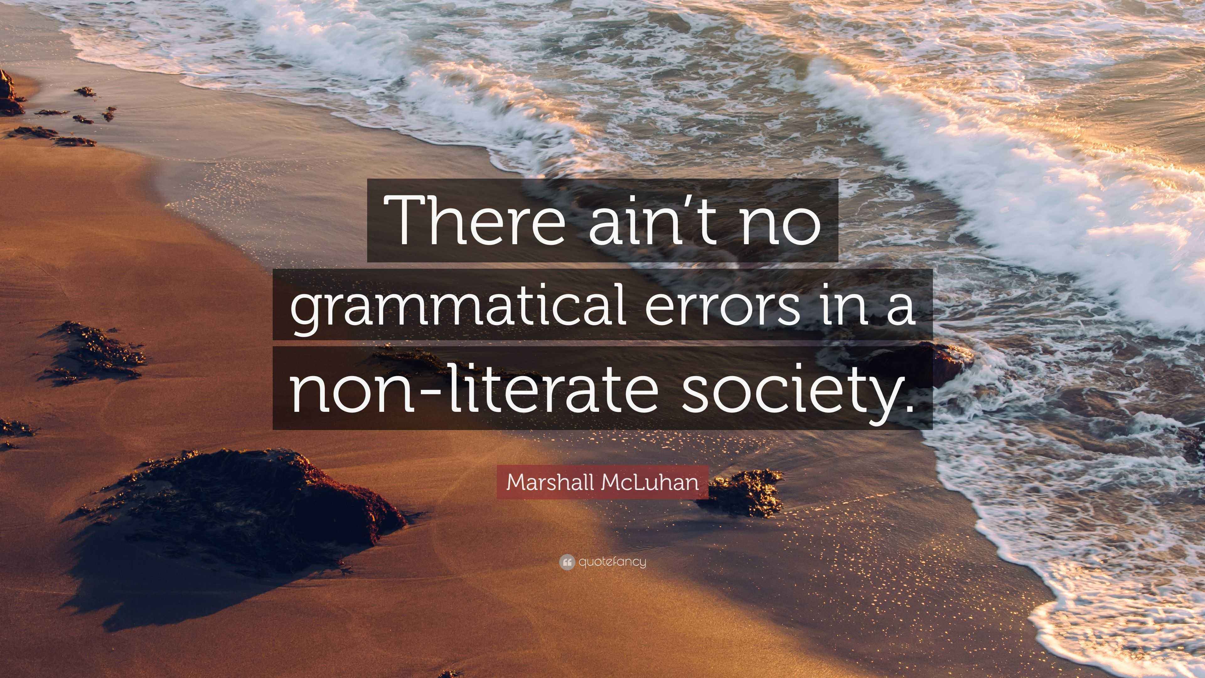 Marshall McLuhan Quote: “There ain’t no grammatical errors in a non ...