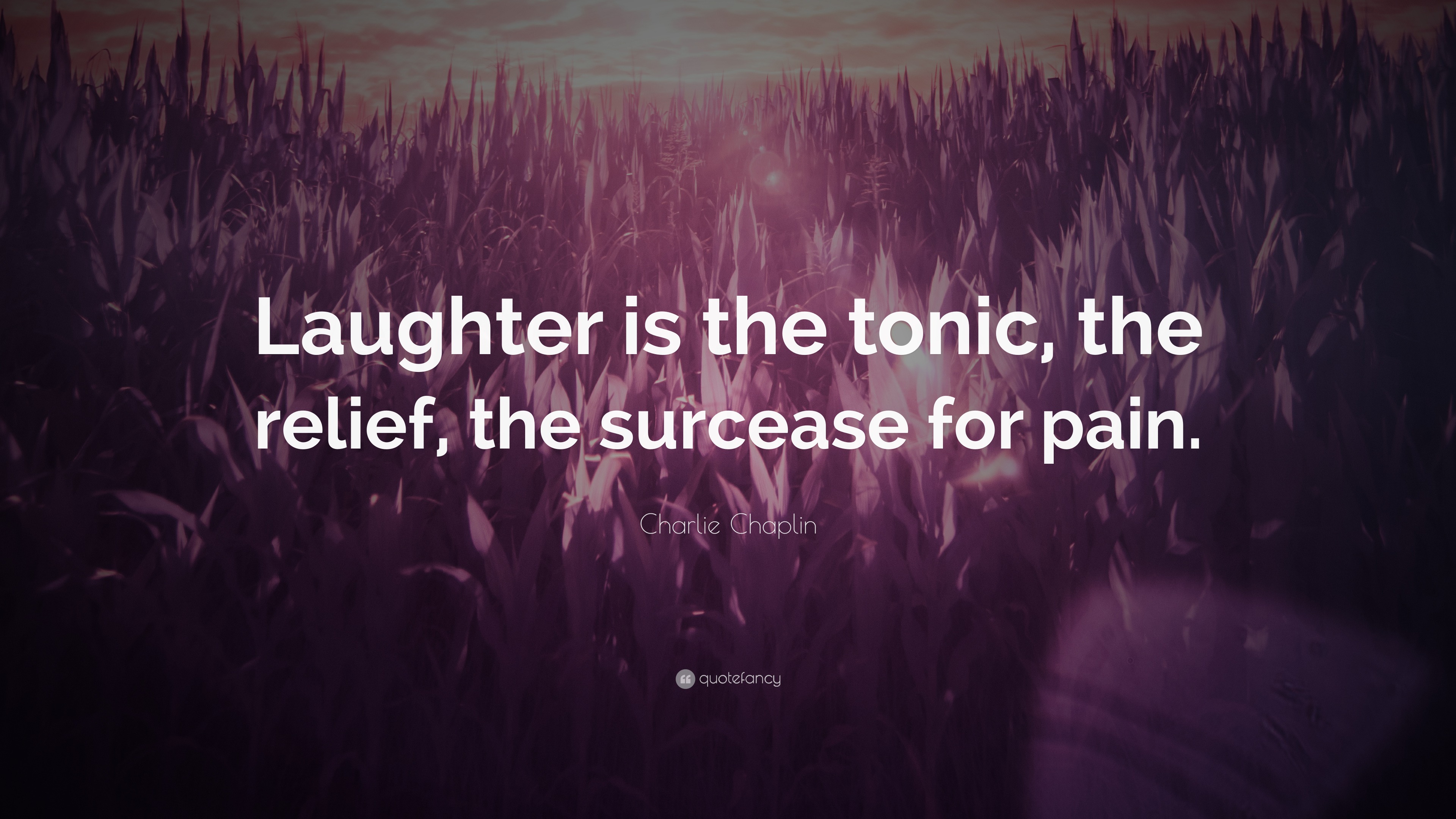 Charlie Chaplin Quote: “Laughter is the tonic, the relief, the surcease ...