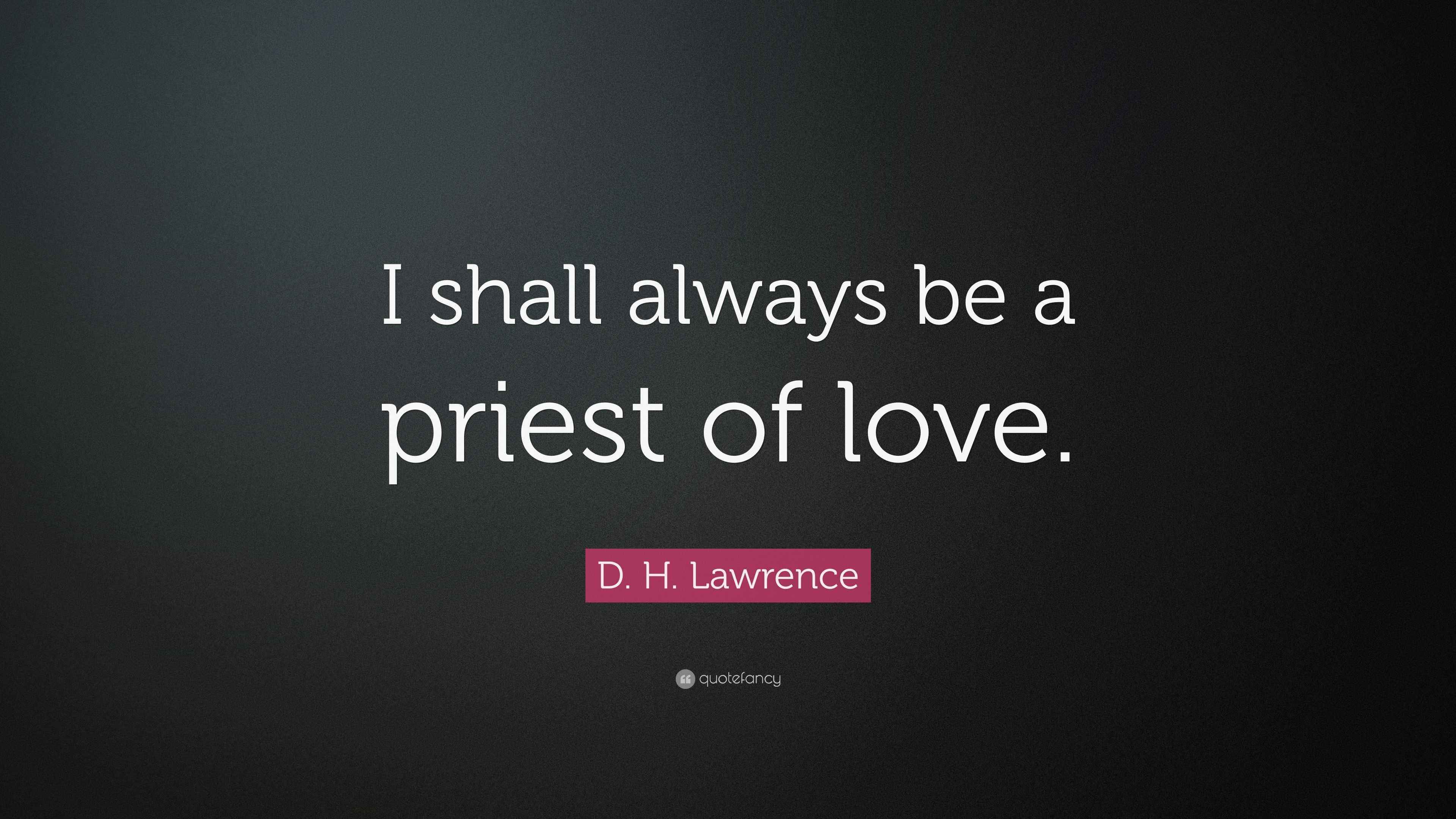 D. H. Lawrence Quote: “I shall always be a priest of love.”