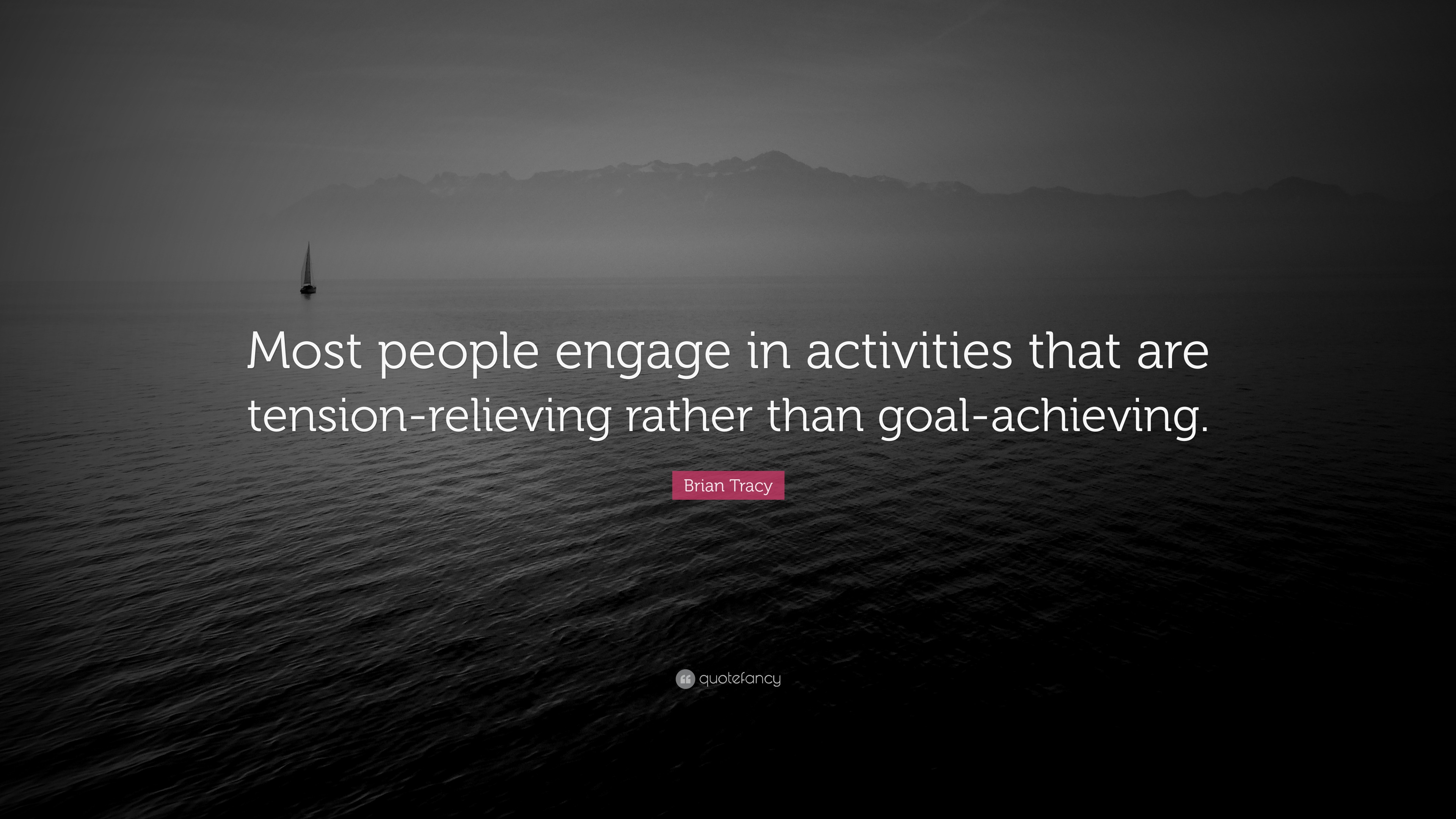 Brian Tracy Quote: “Most people engage in activities that are tension ...