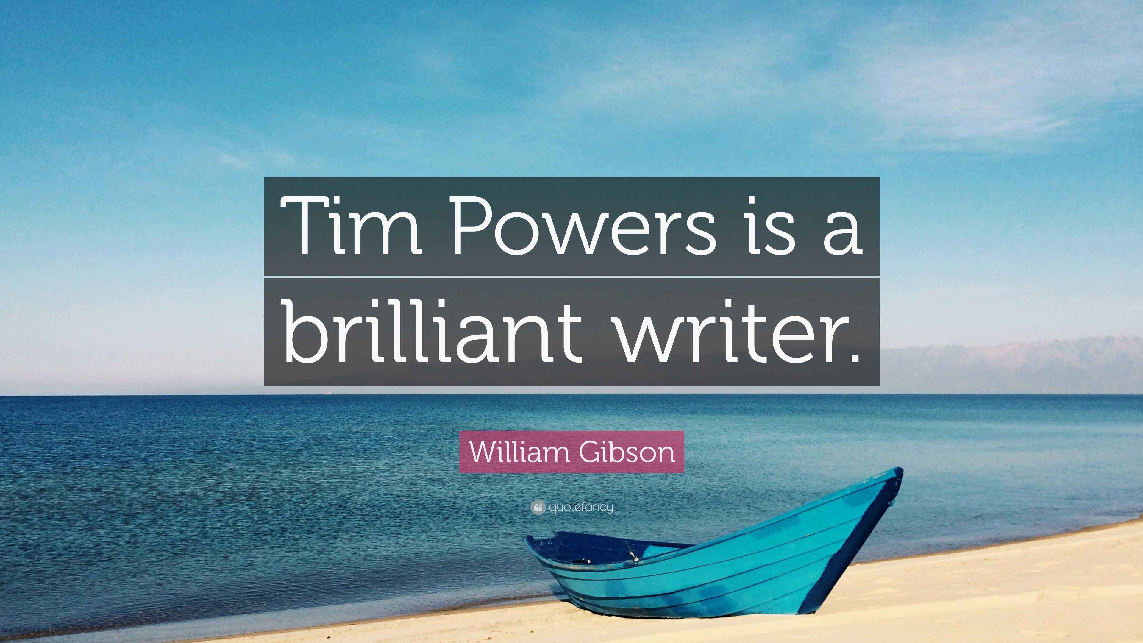 William Gibson Quote: “Tim Powers is a brilliant writer.”
