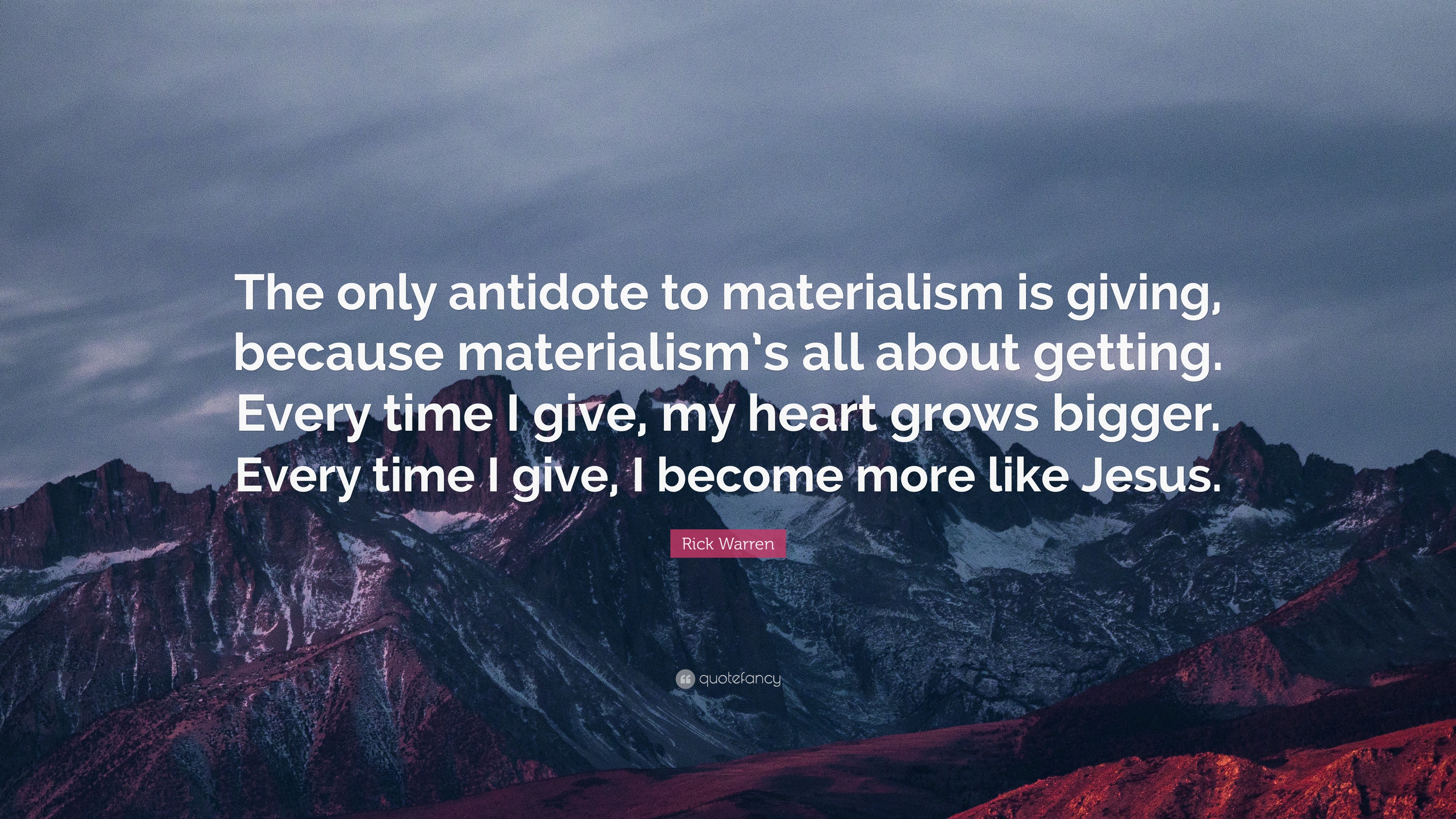 Rick Warren Quote: “The only antidote to materialism is giving, because ...