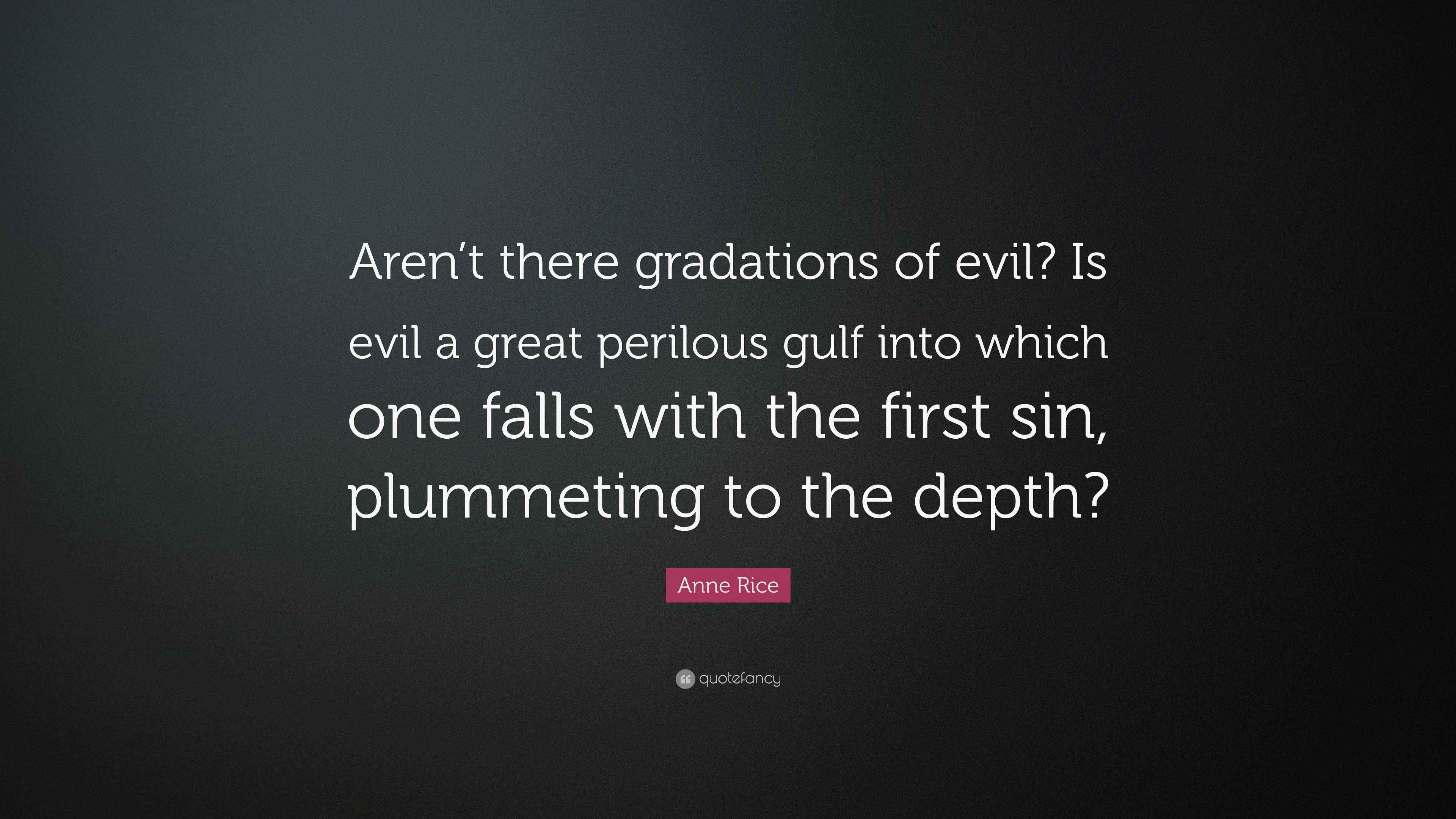 Anne Rice Quote: “Aren’t there gradations of evil? Is evil a great ...