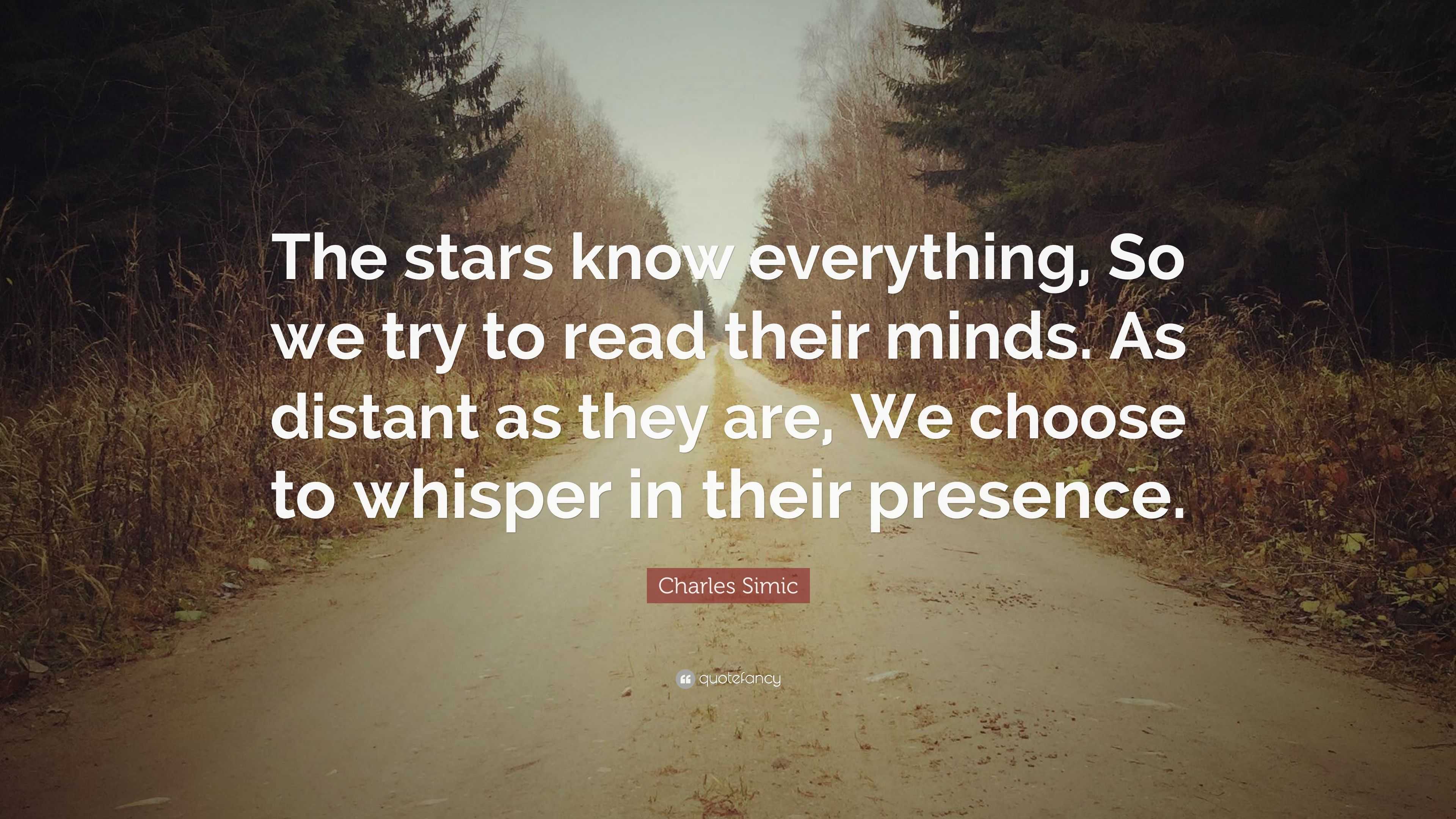 Charles Simic Quote: “The stars know everything, So we try to read ...