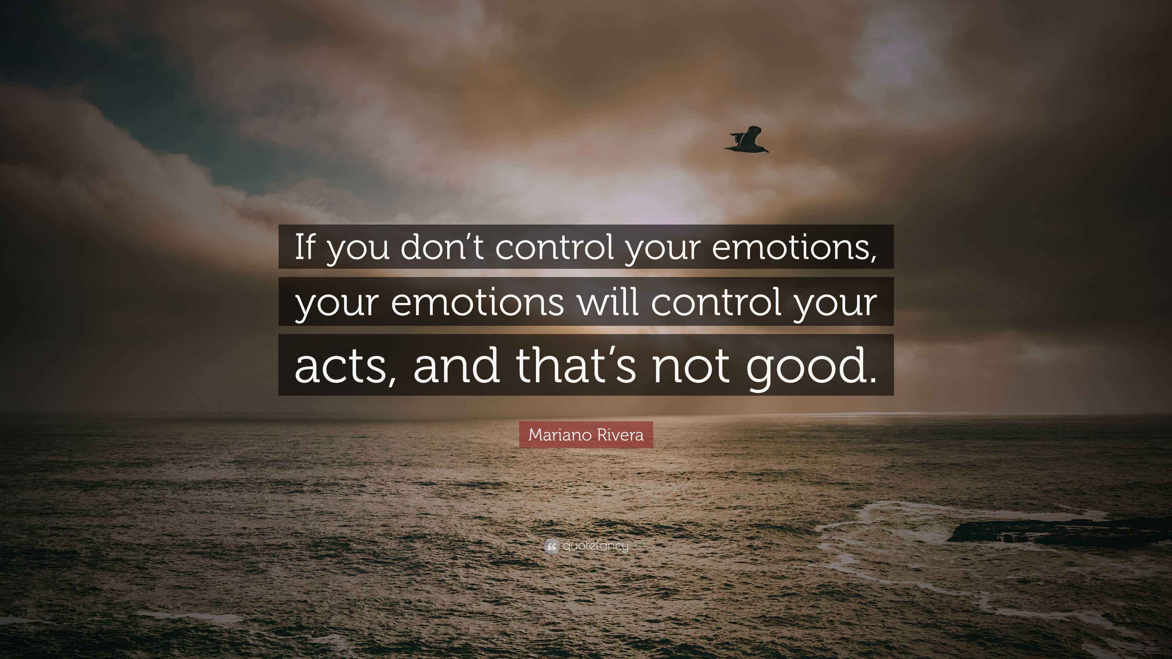 Mariano Rivera Quote: “If you don’t control your emotions, your ...
