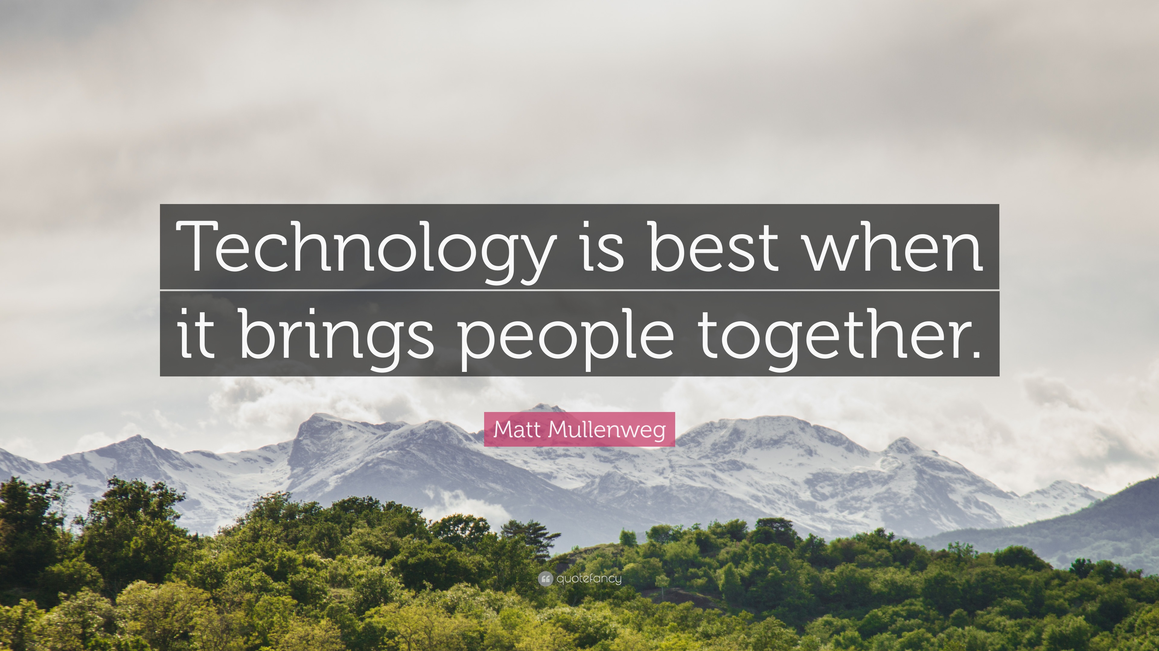 Matt Mullenweg Quote: “Technology is best when it brings people together.”