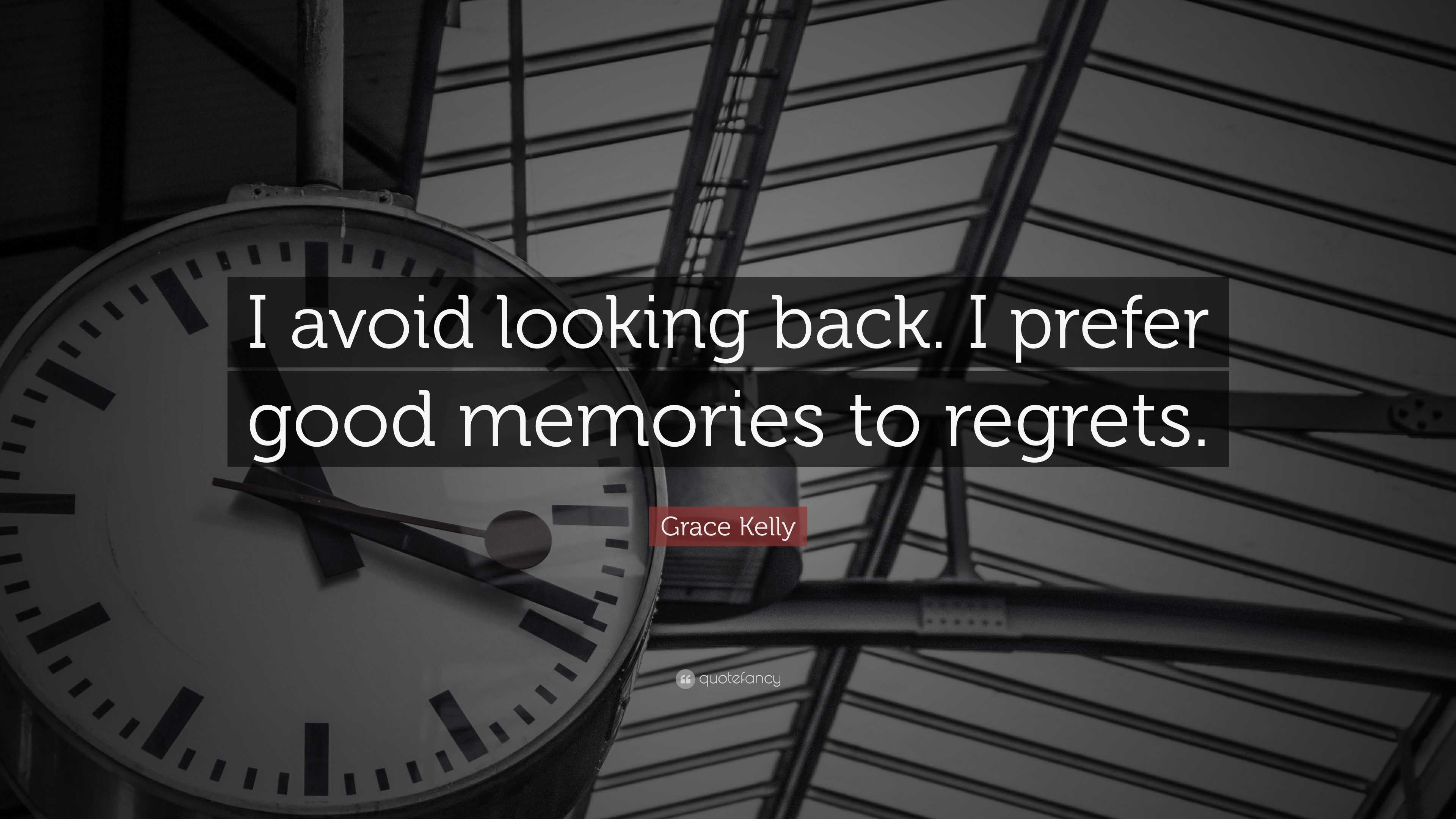 Grace Kelly Quote: “I avoid looking back. I prefer good memories to ...
