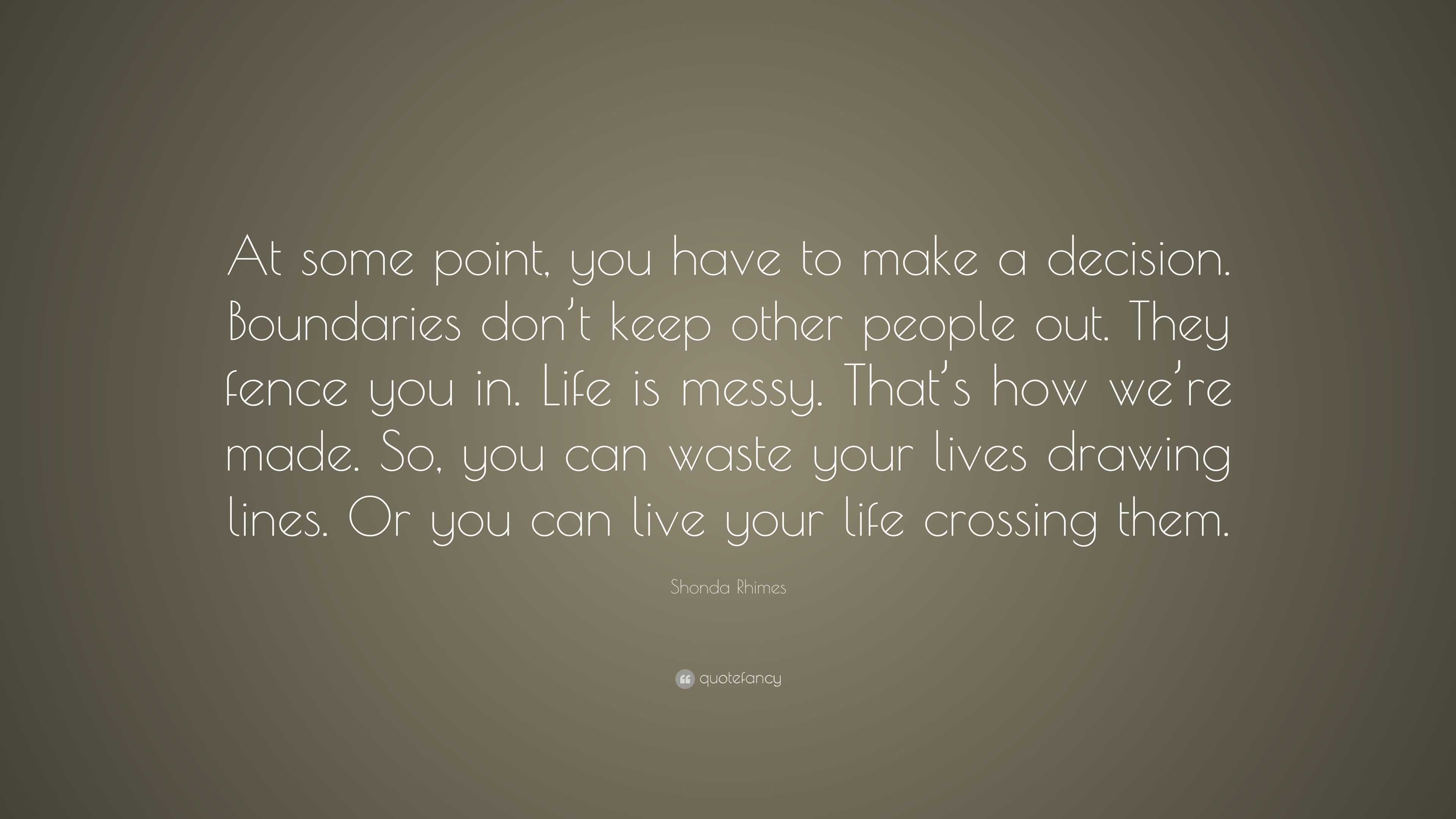 Shonda Rhimes Quote: “At some point, you have to make a decision ...