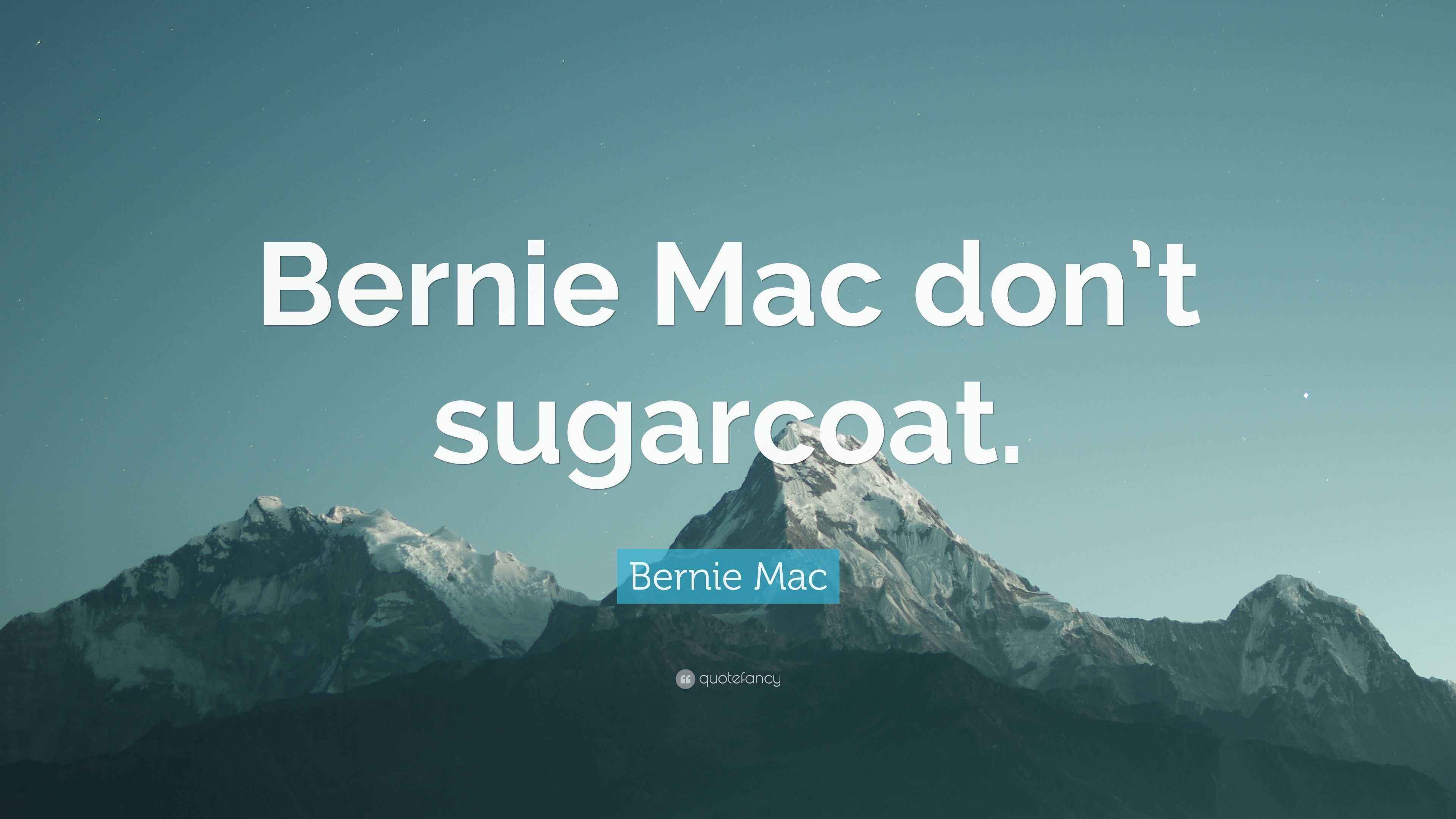 Bernie Mac Quote: “Bernie Mac don’t sugarcoat.”