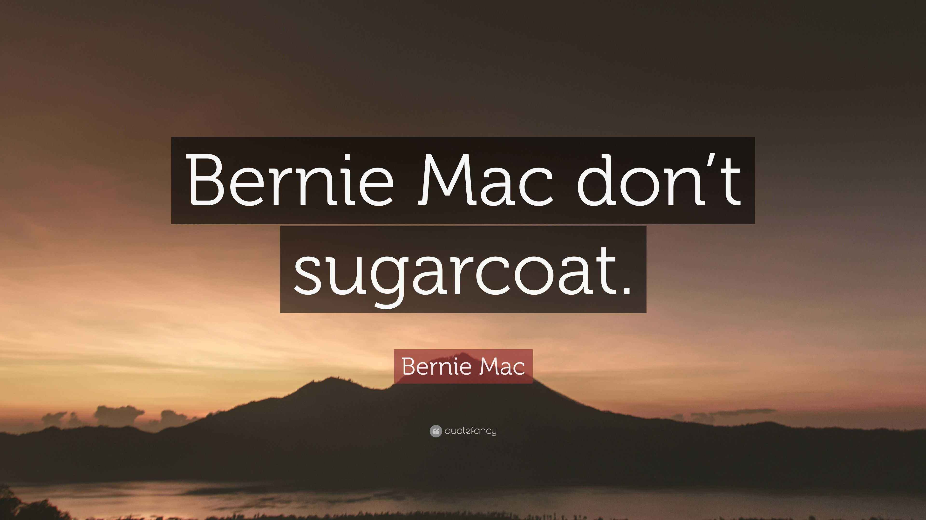 Bernie Mac Quote: “Bernie Mac don’t sugarcoat.”