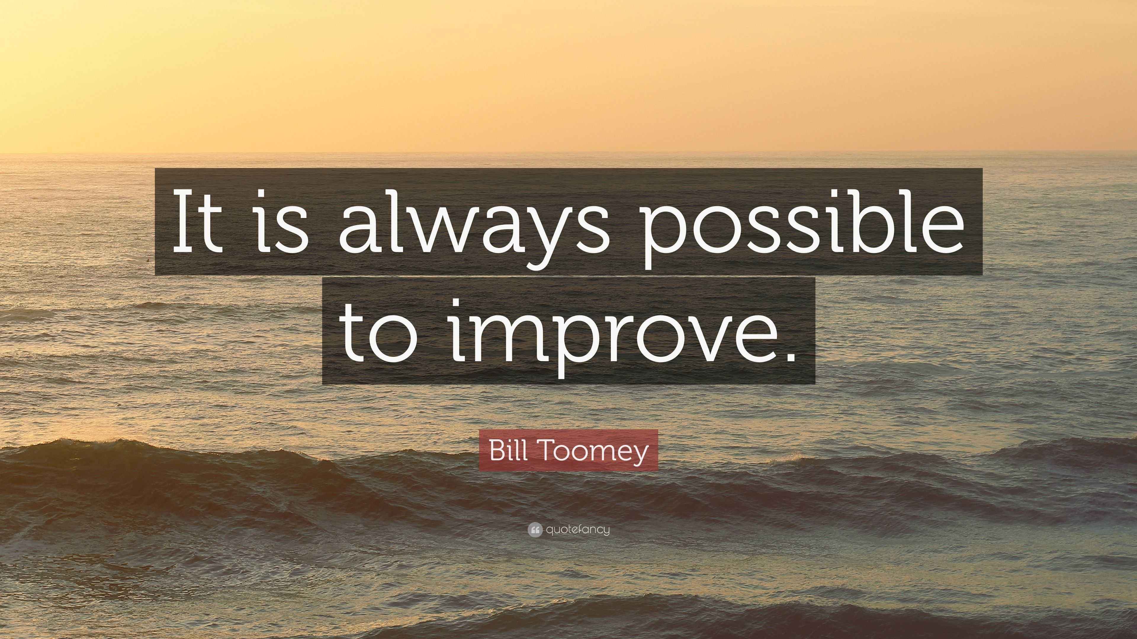 Bill Toomey Quote: “It is always possible to improve.”