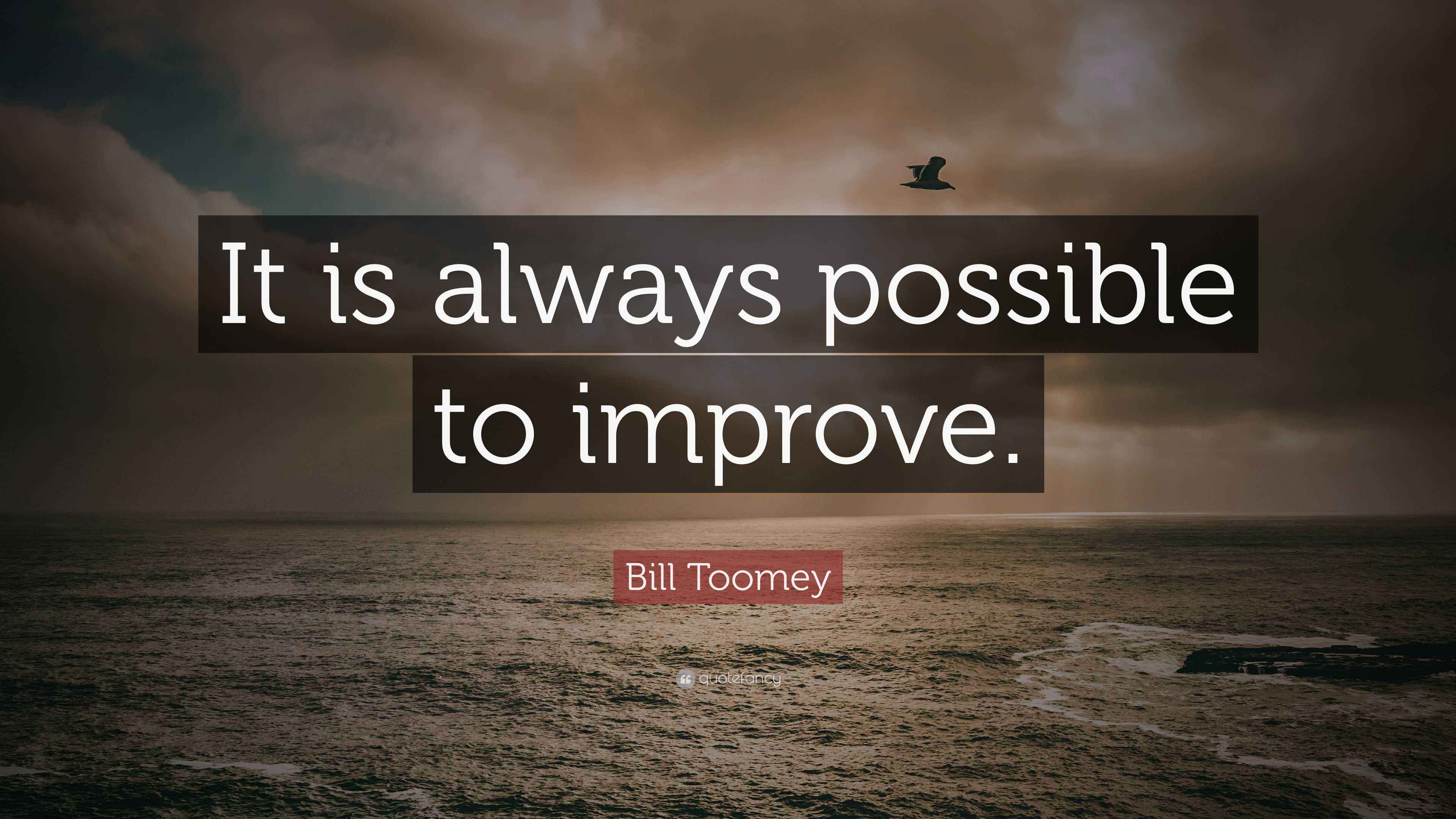 Bill Toomey Quote: “It is always possible to improve.”