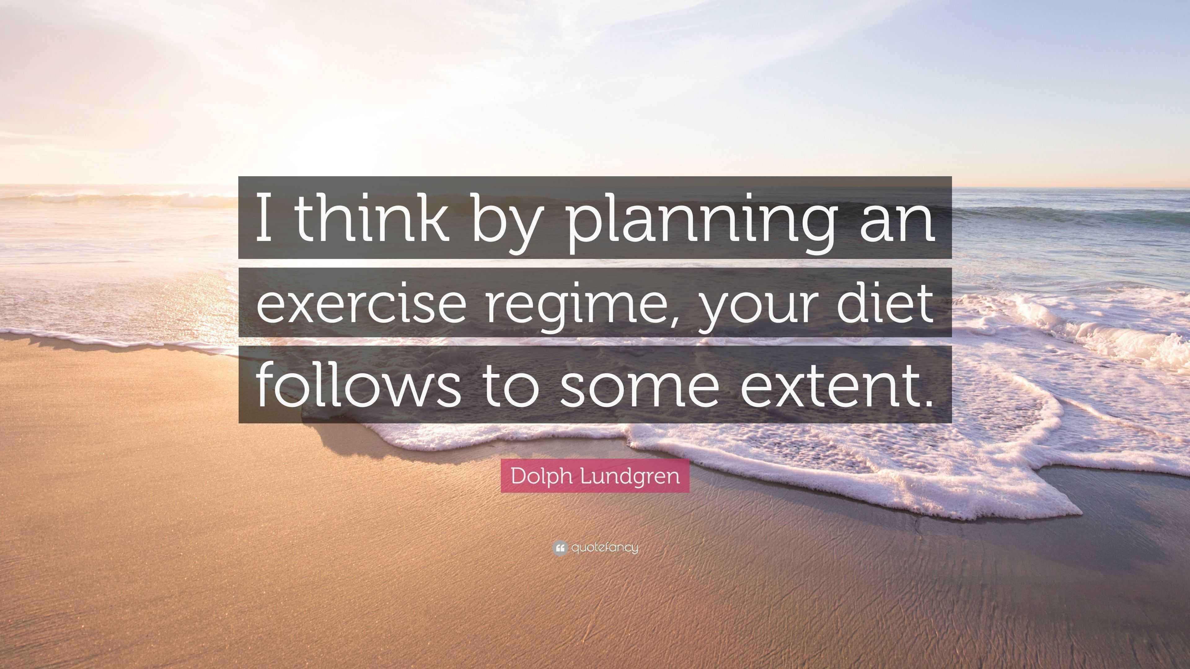 Dolph Lundgren Quote: “I think by planning an exercise regime, your ...
