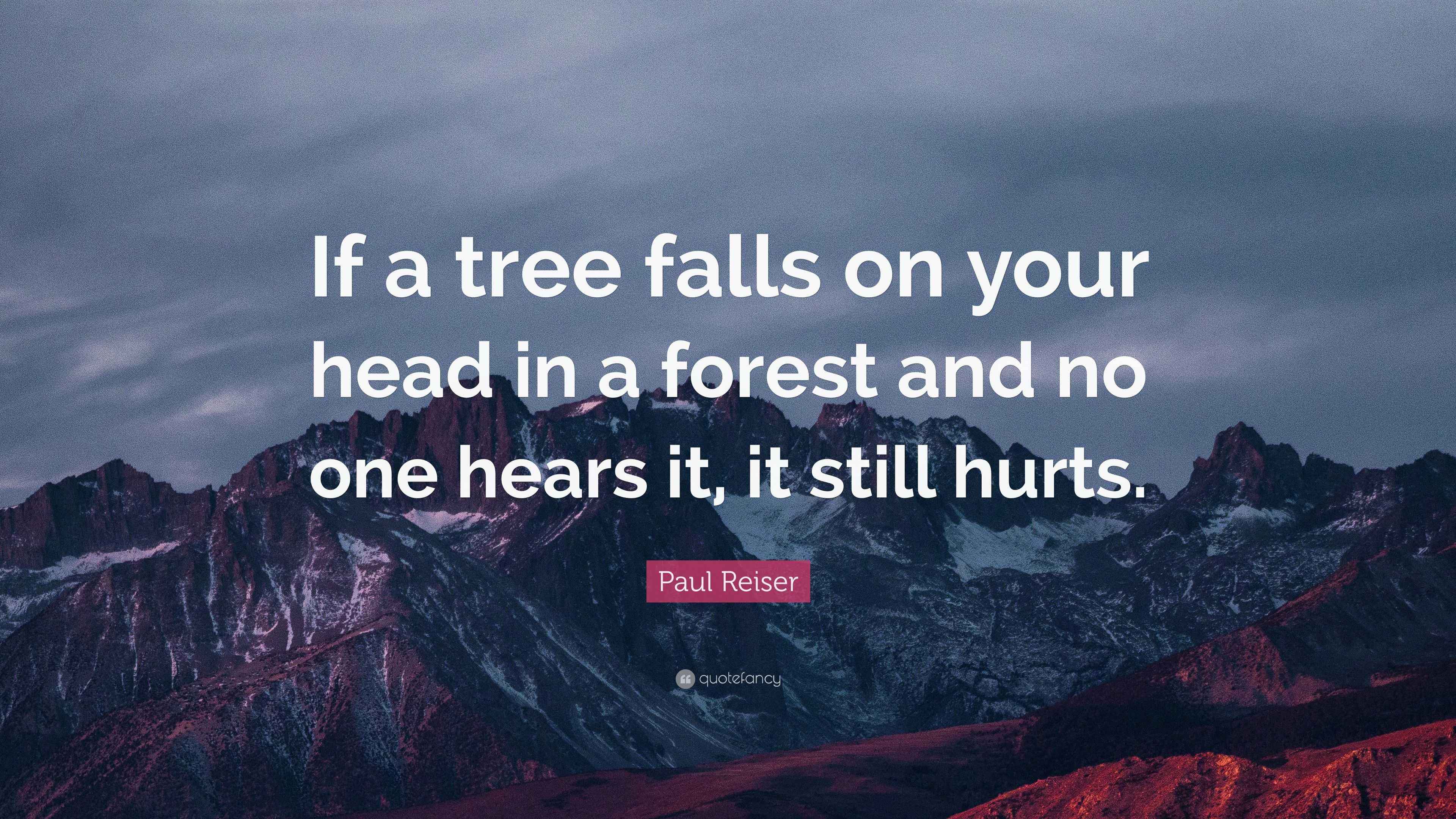 Paul Reiser Quote: “If a tree falls on your head in a forest and no one ...