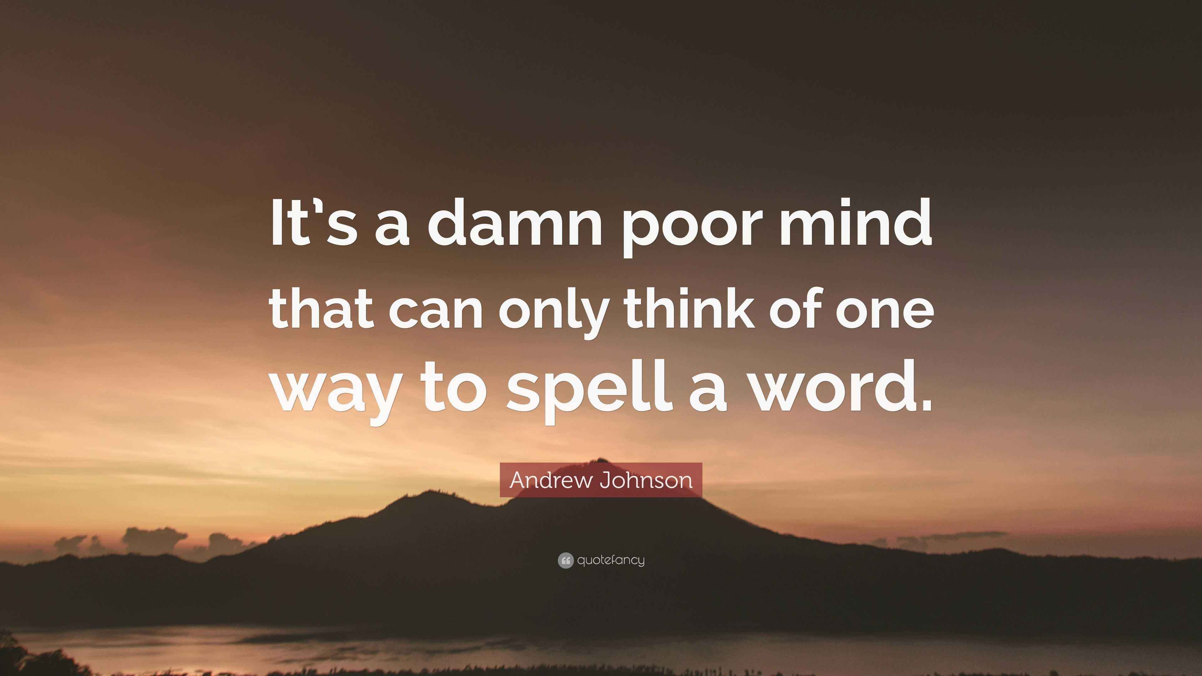 Andrew Johnson Quote: “It’s a damn poor mind that can only think of one ...