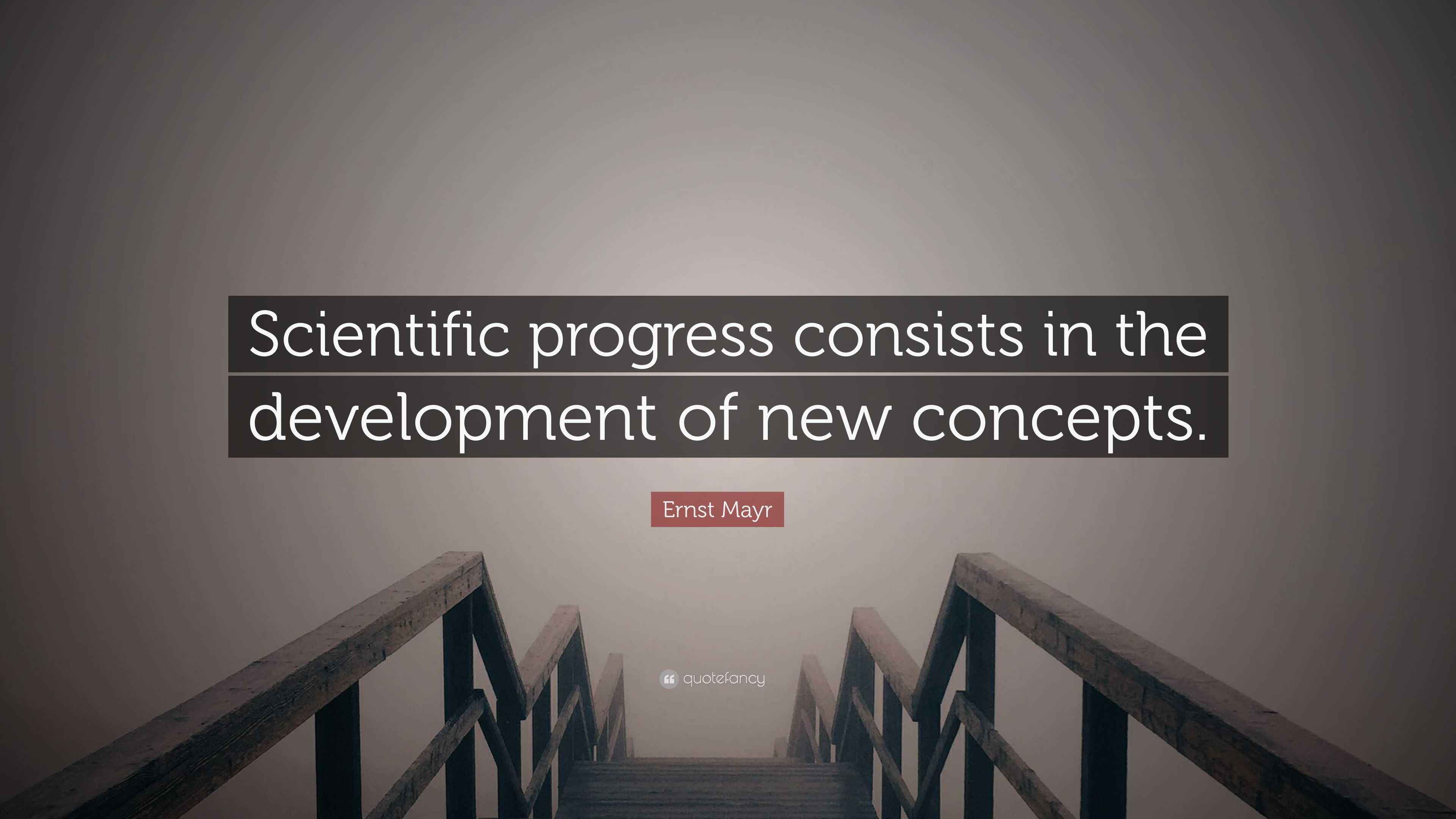 Ernst Mayr Quote: “Scientific progress consists in the development of ...