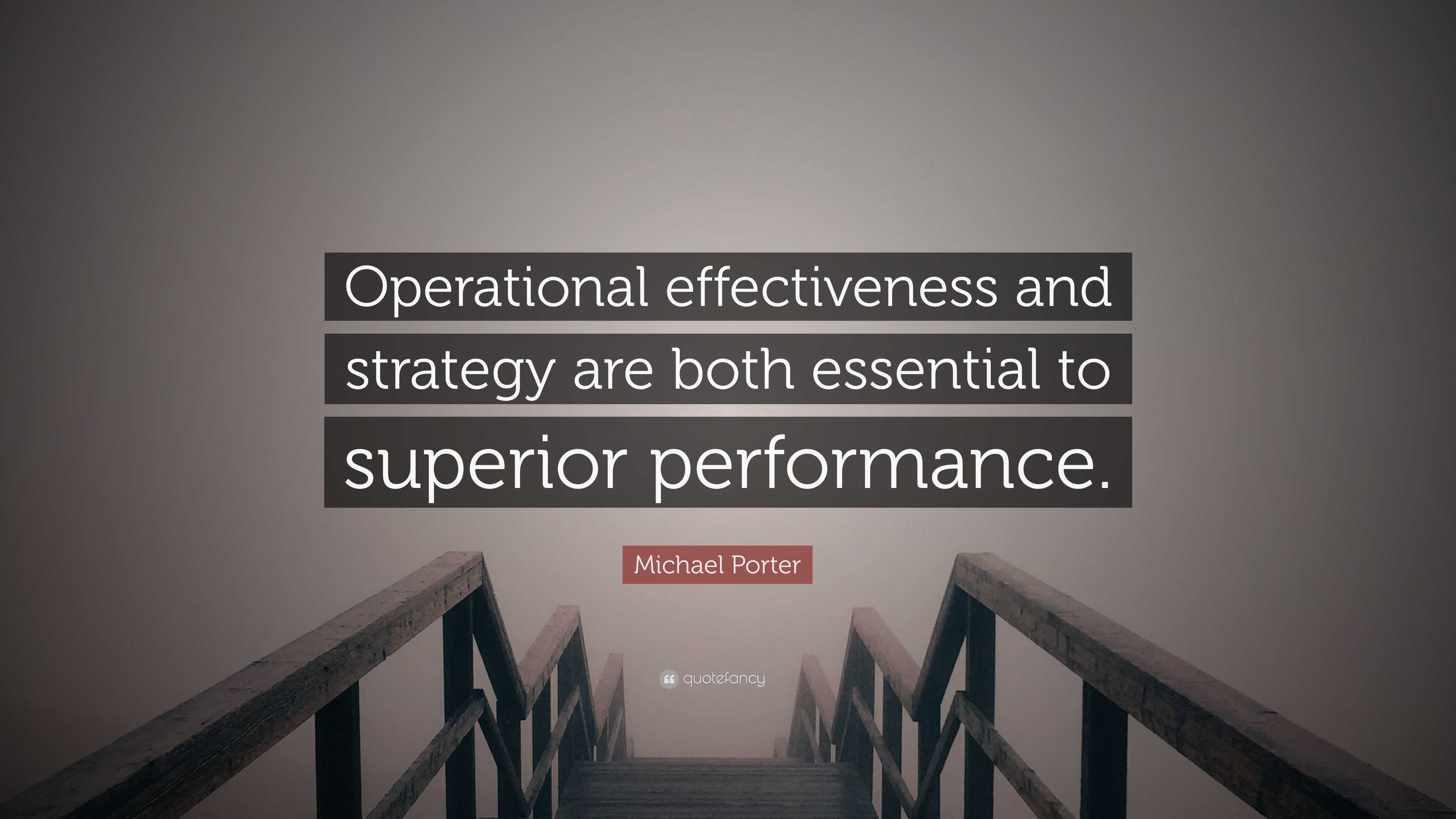Michael Porter Quote: “Operational effectiveness and strategy are both ...