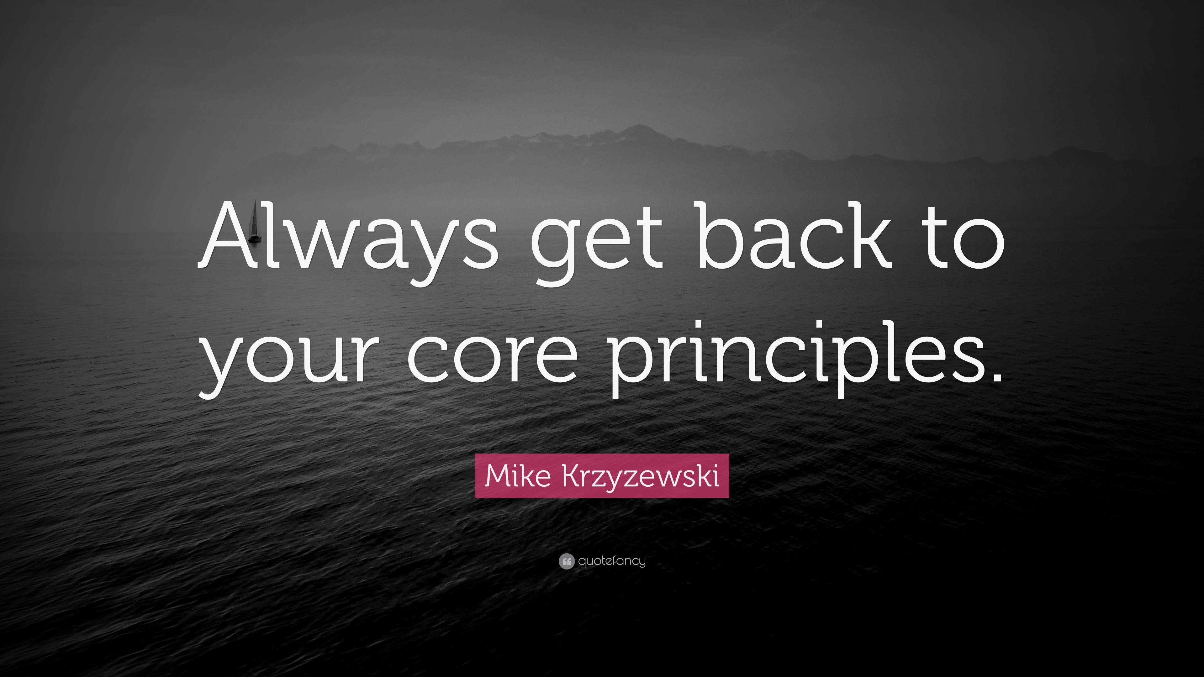 Mike Krzyzewski Quote: “Always get back to your core principles.”