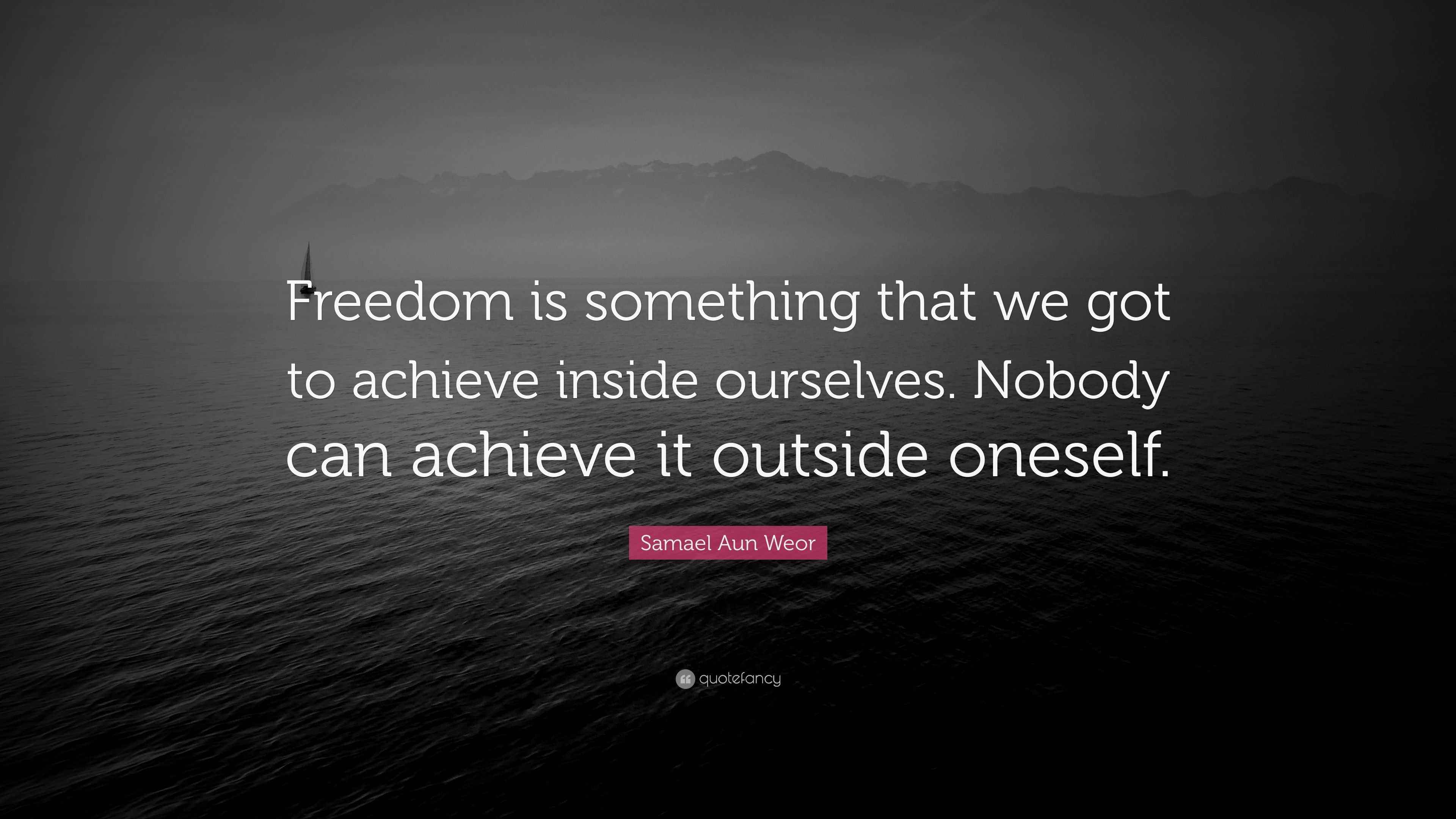 Samael Aun Weor Quote: “Freedom is something that we got to achieve ...