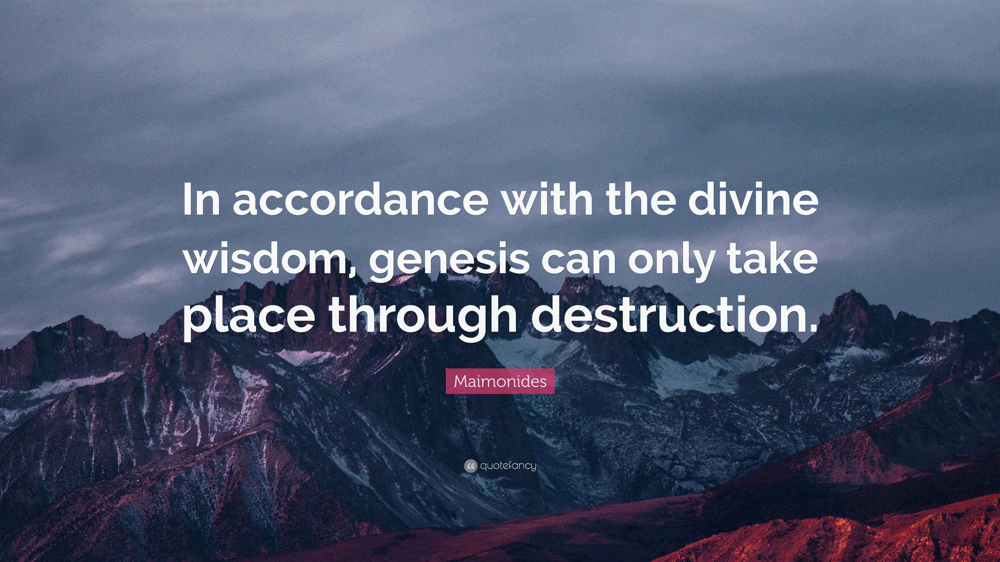 Maimonides Quote: “In accordance with the divine wisdom, genesis can ...
