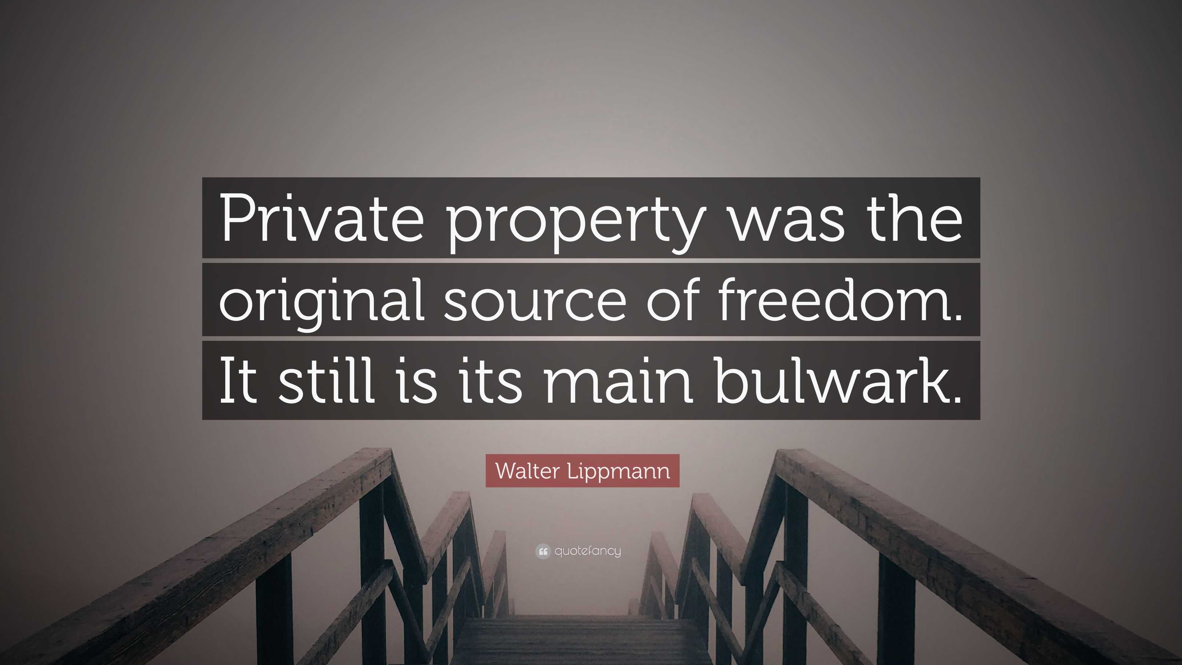 Walter Lippmann Quote: “Private property was the original source of ...