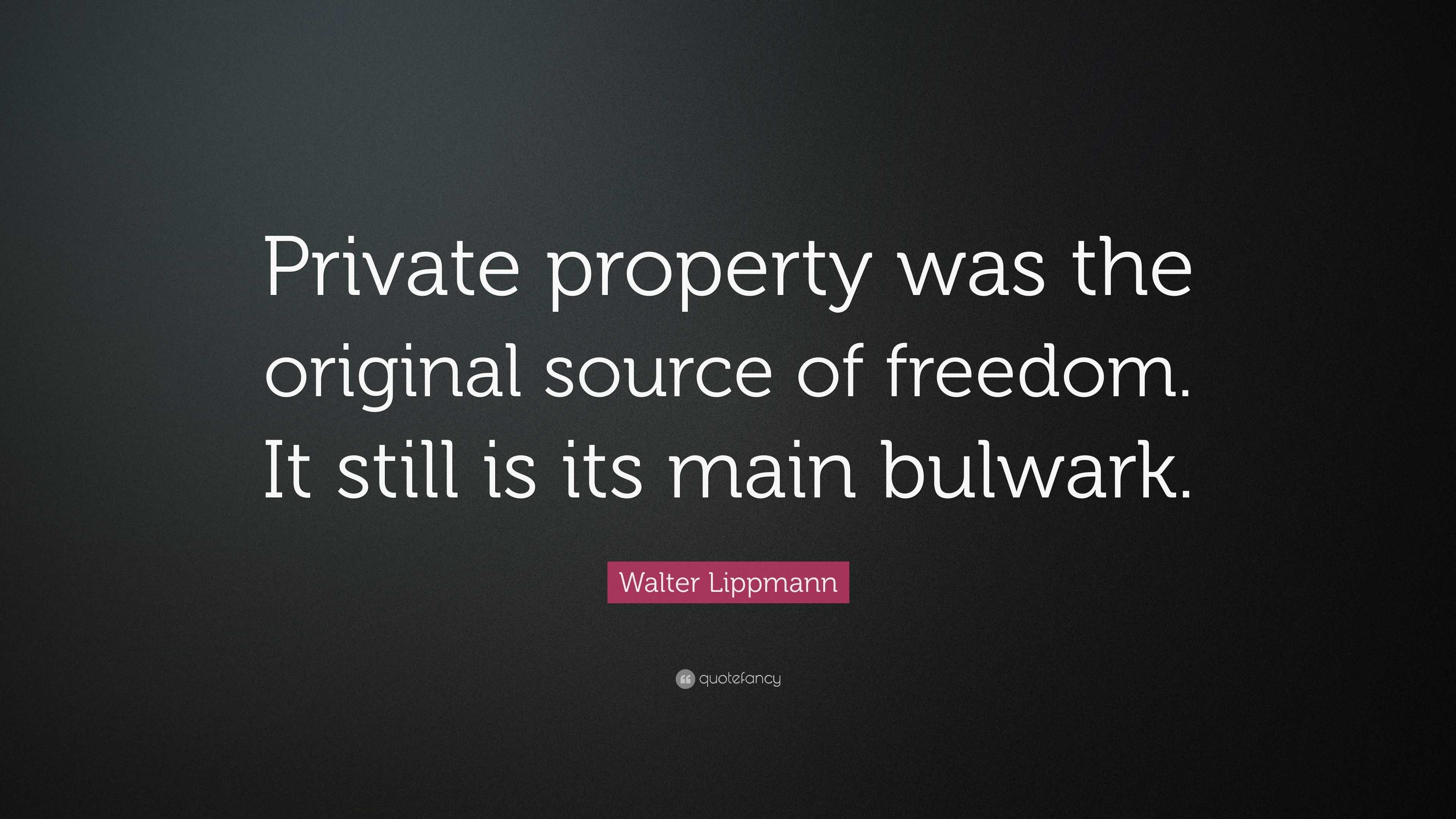 Walter Lippmann Quote: “Private property was the original source of ...