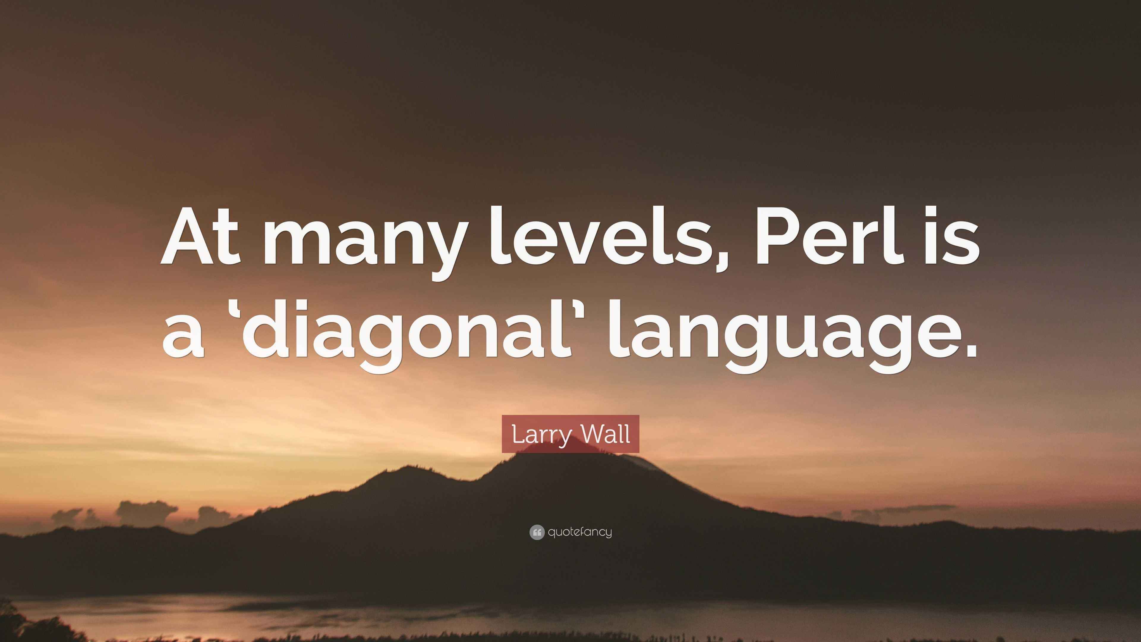Larry Wall Quote: “At many levels, Perl is a ‘diagonal’ language.”