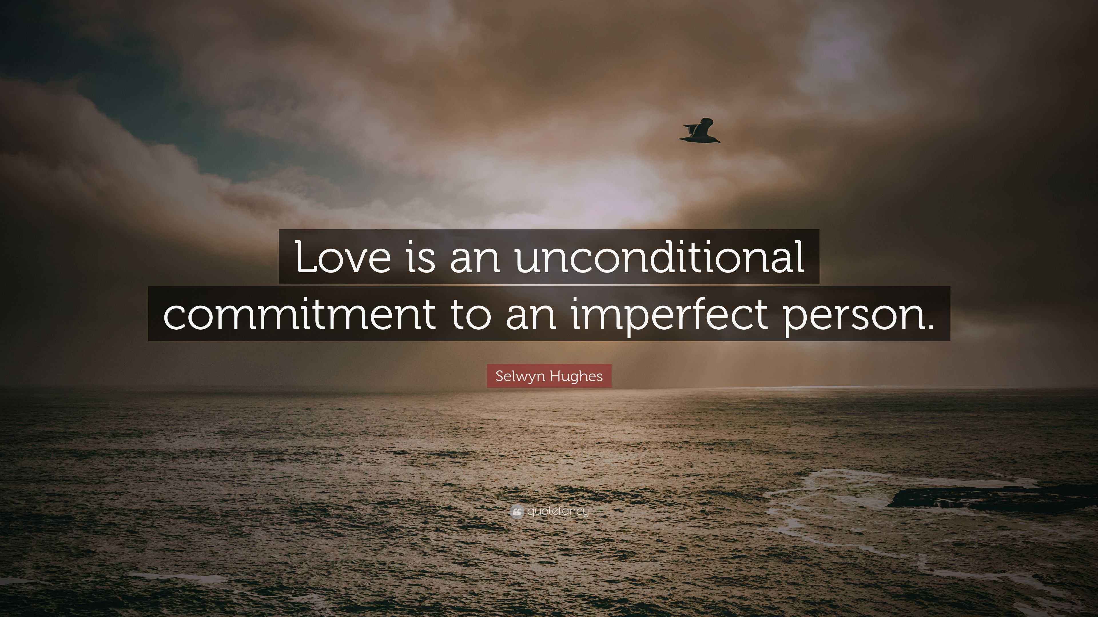 Selwyn Hughes Quote: “Love is an unconditional commitment to an ...