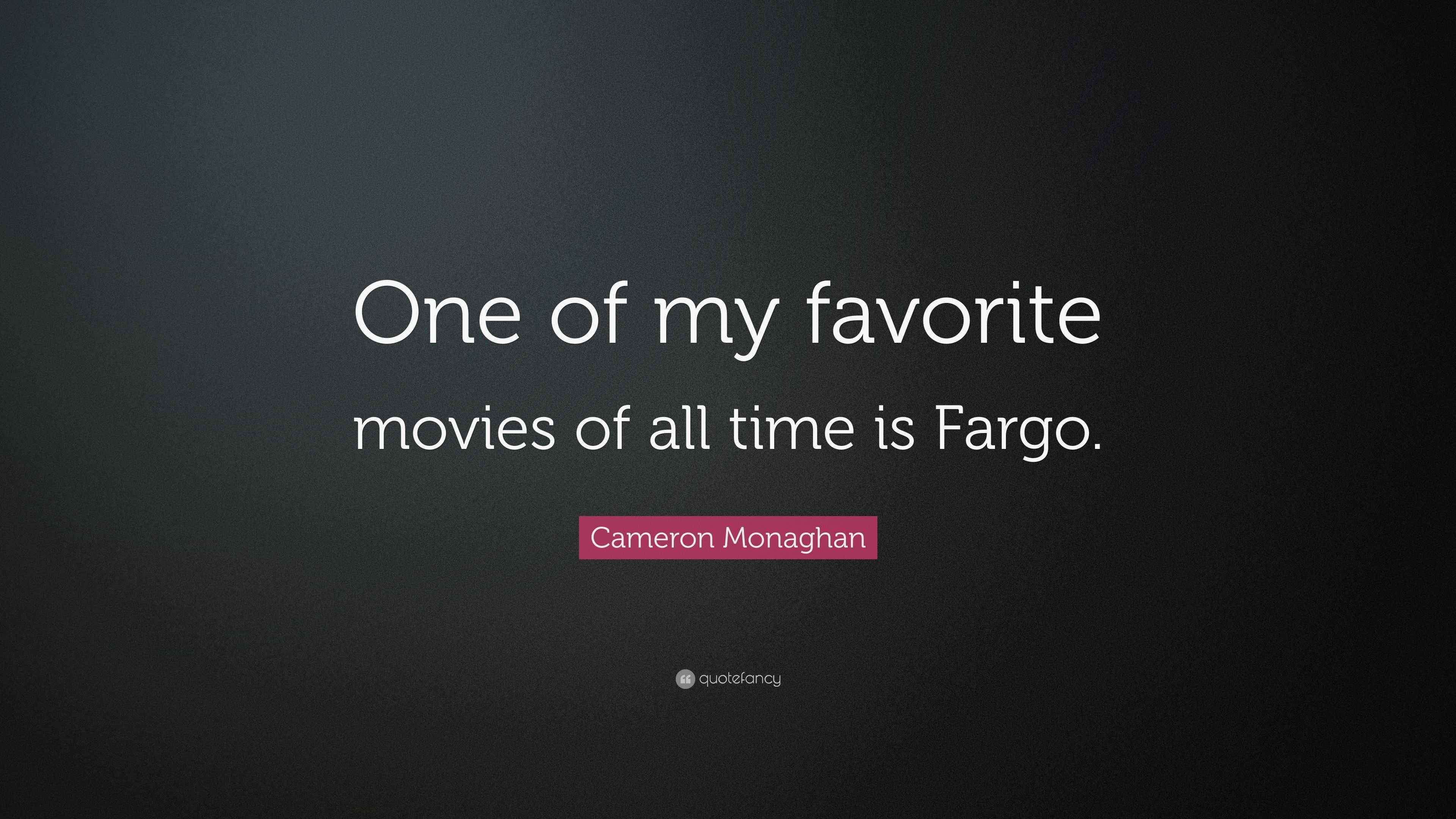 Cameron Monaghan Quote: “One of my favorite movies of all time is Fargo.”