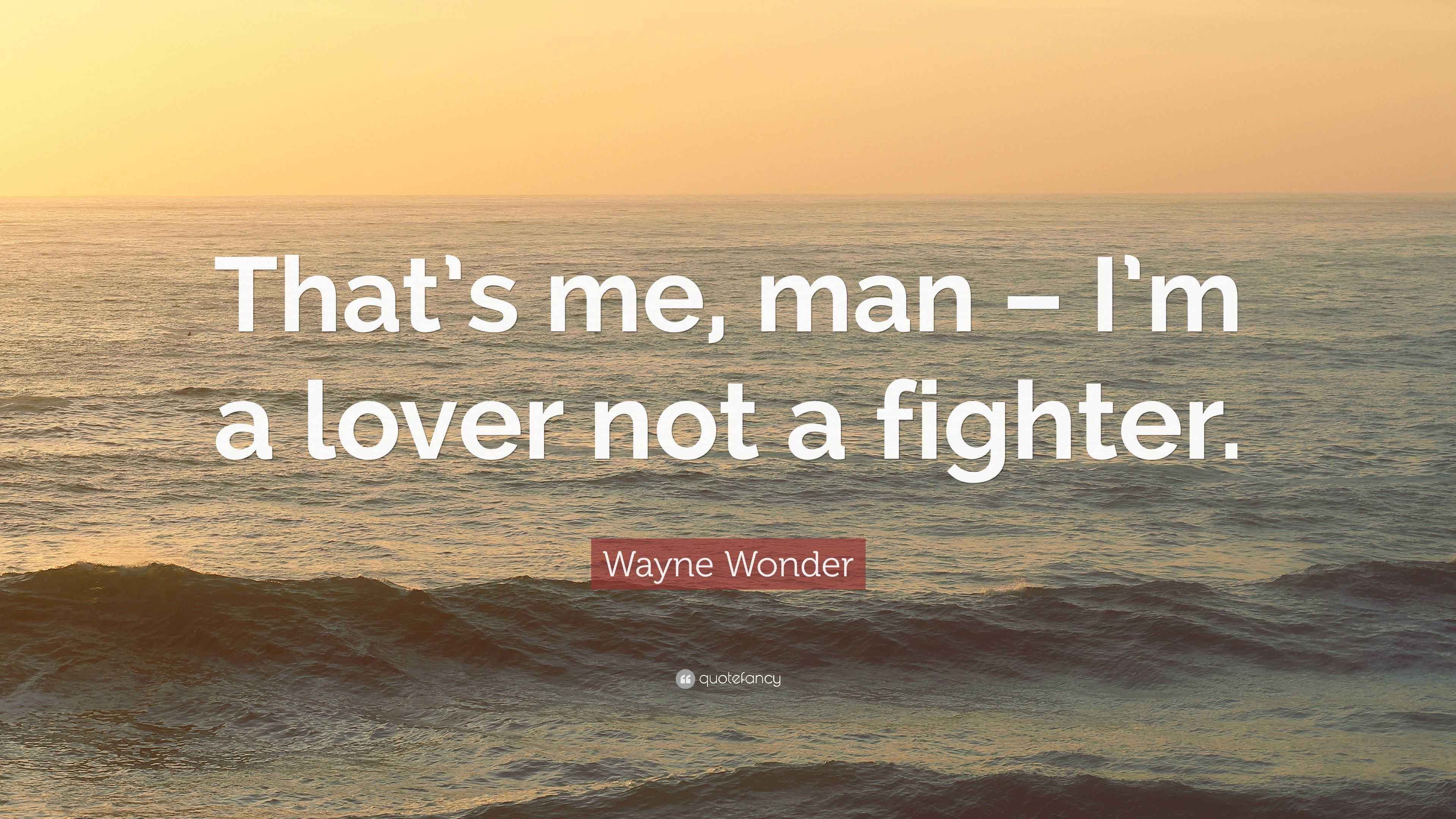 Wayne Wonder Quote: “That’s me, man – I’m a lover not a fighter.”