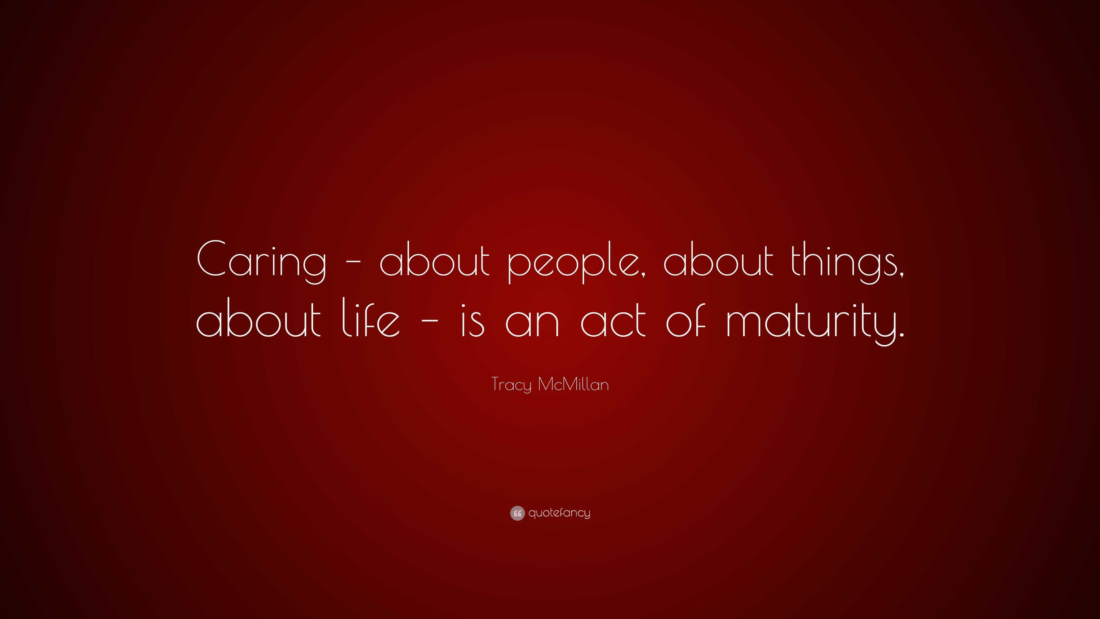 Tracy McMillan Quote: “Caring – about people, about things, about life ...