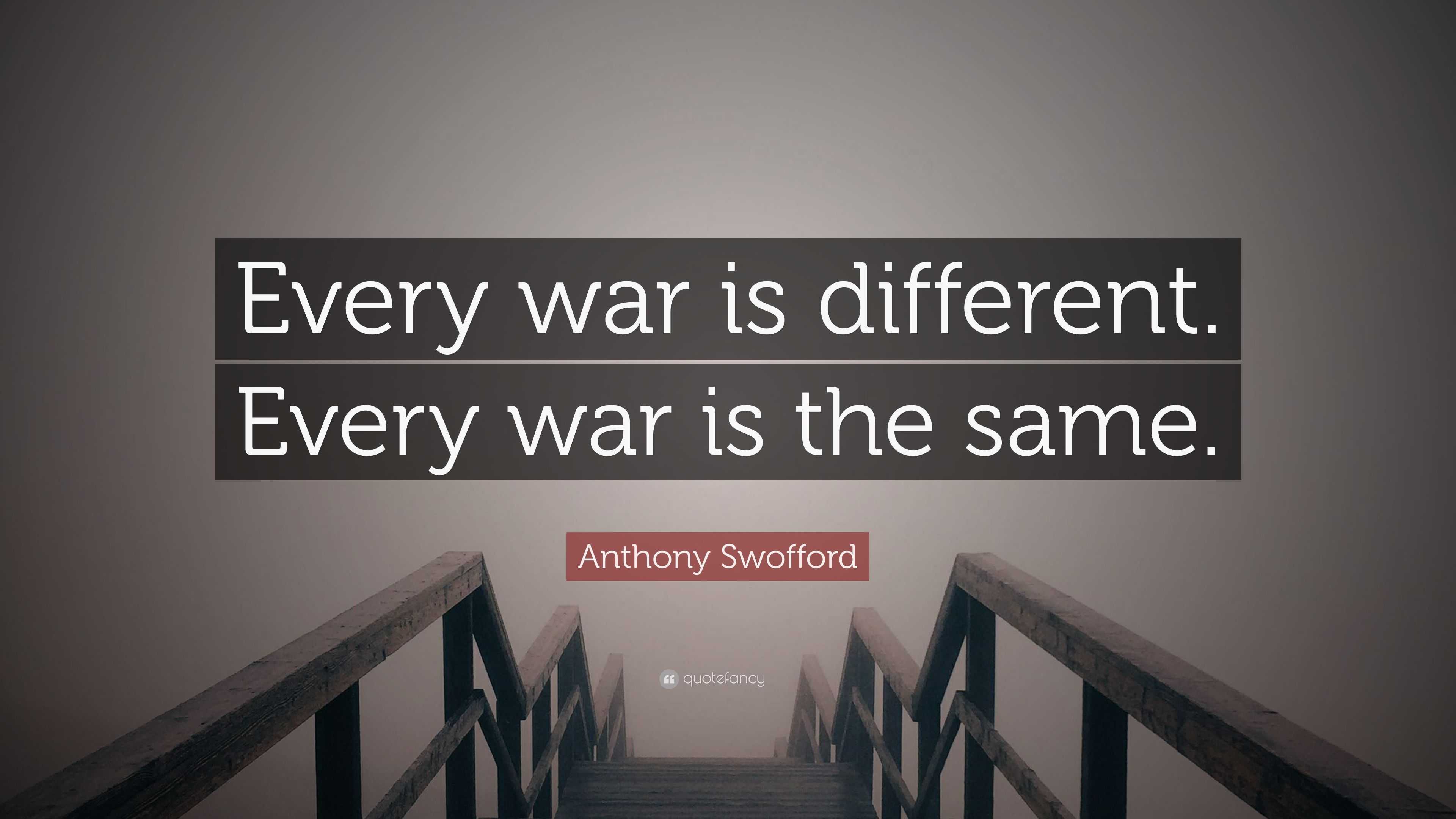 Anthony Swofford Quote: “Every war is different. Every war is the same.”