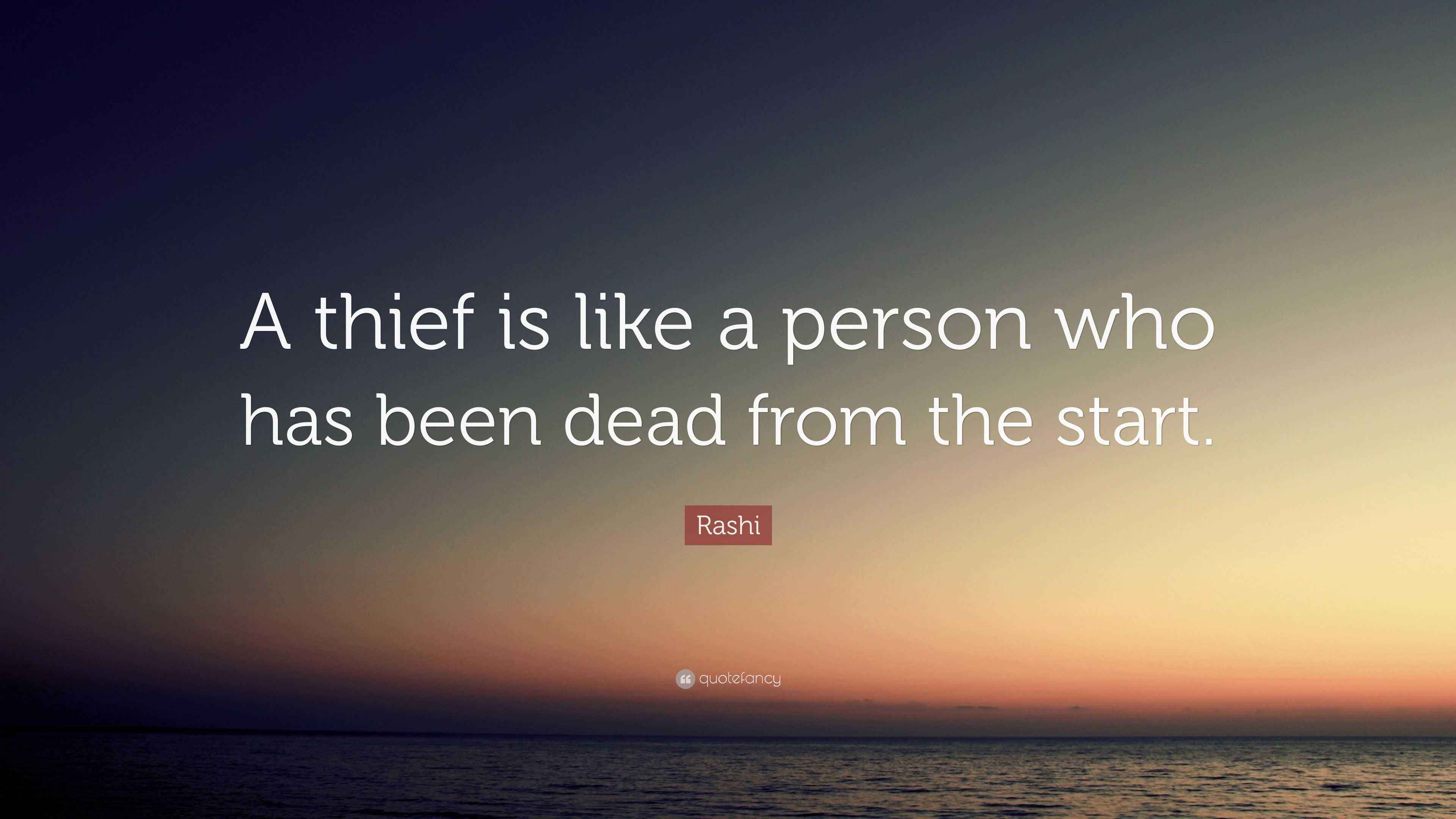 Rashi Quote: “A thief is like a person who has been dead from the start.”