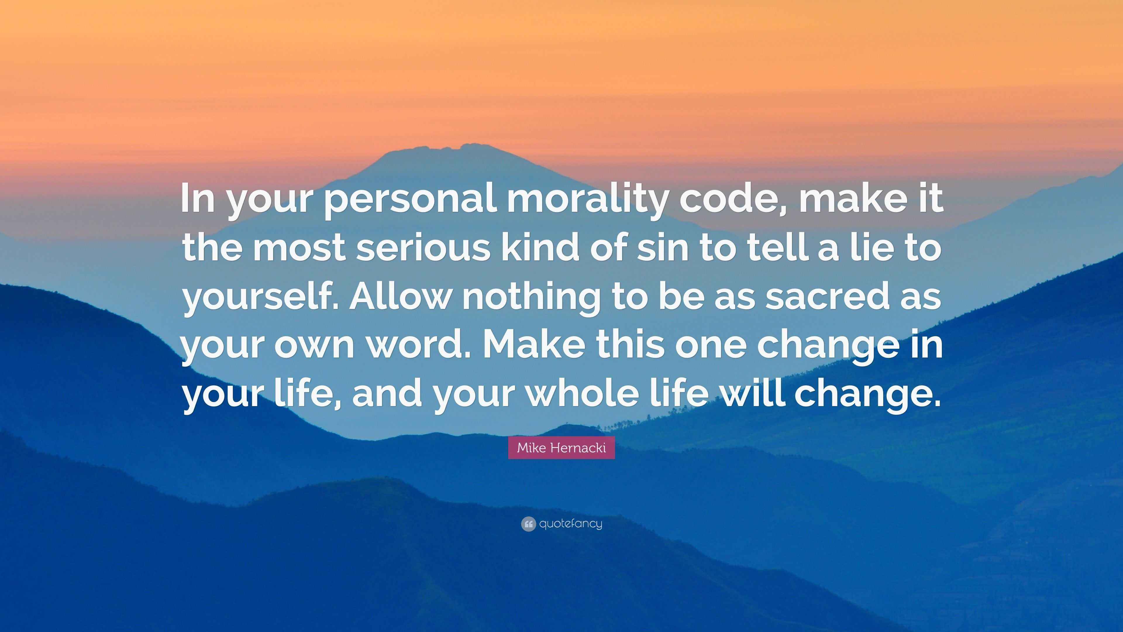 Mike Hernacki Quote: “In your personal morality code, make it the most ...