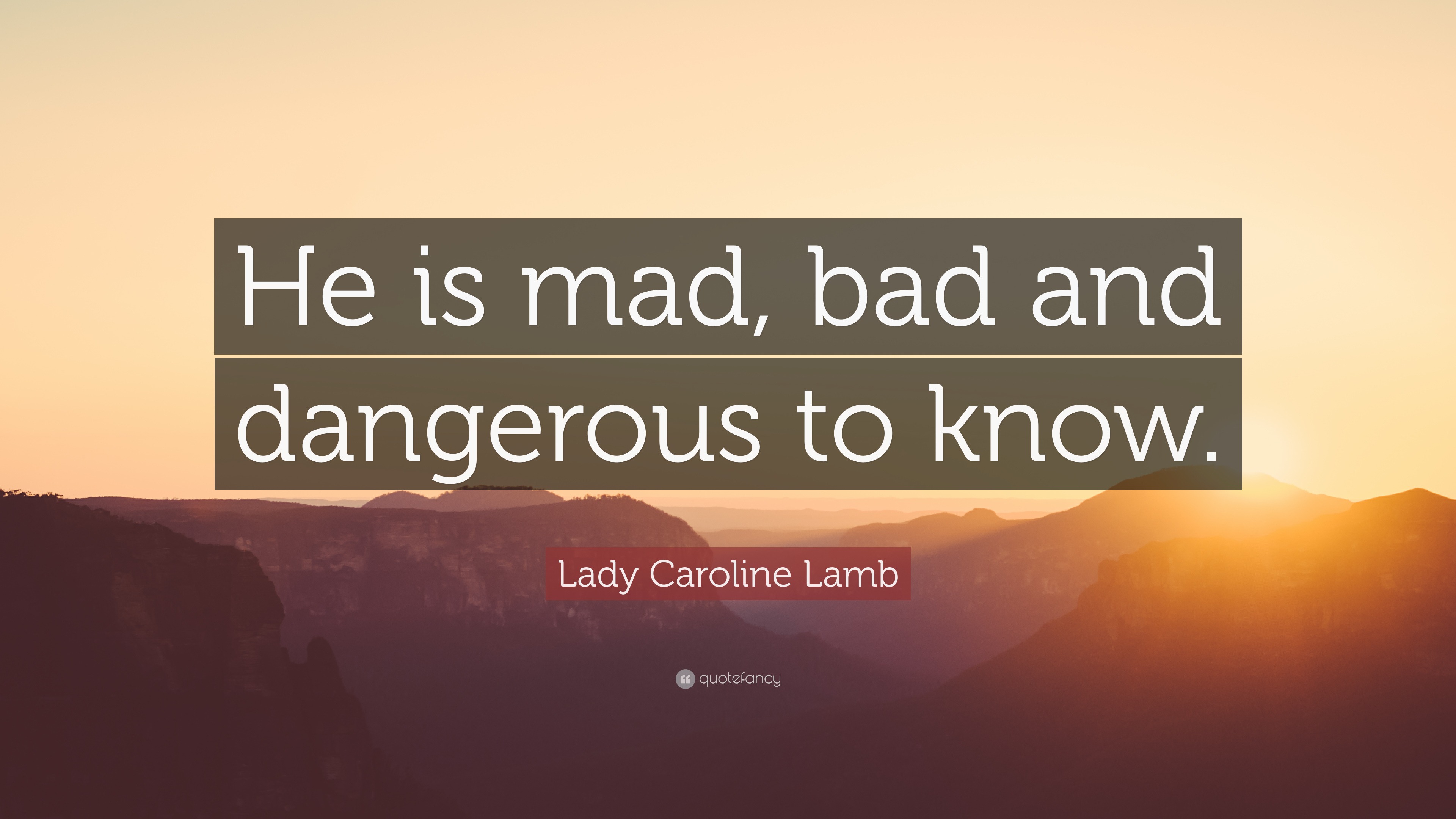 Lady Caroline Lamb Quote: “He is mad, bad and dangerous to know.”