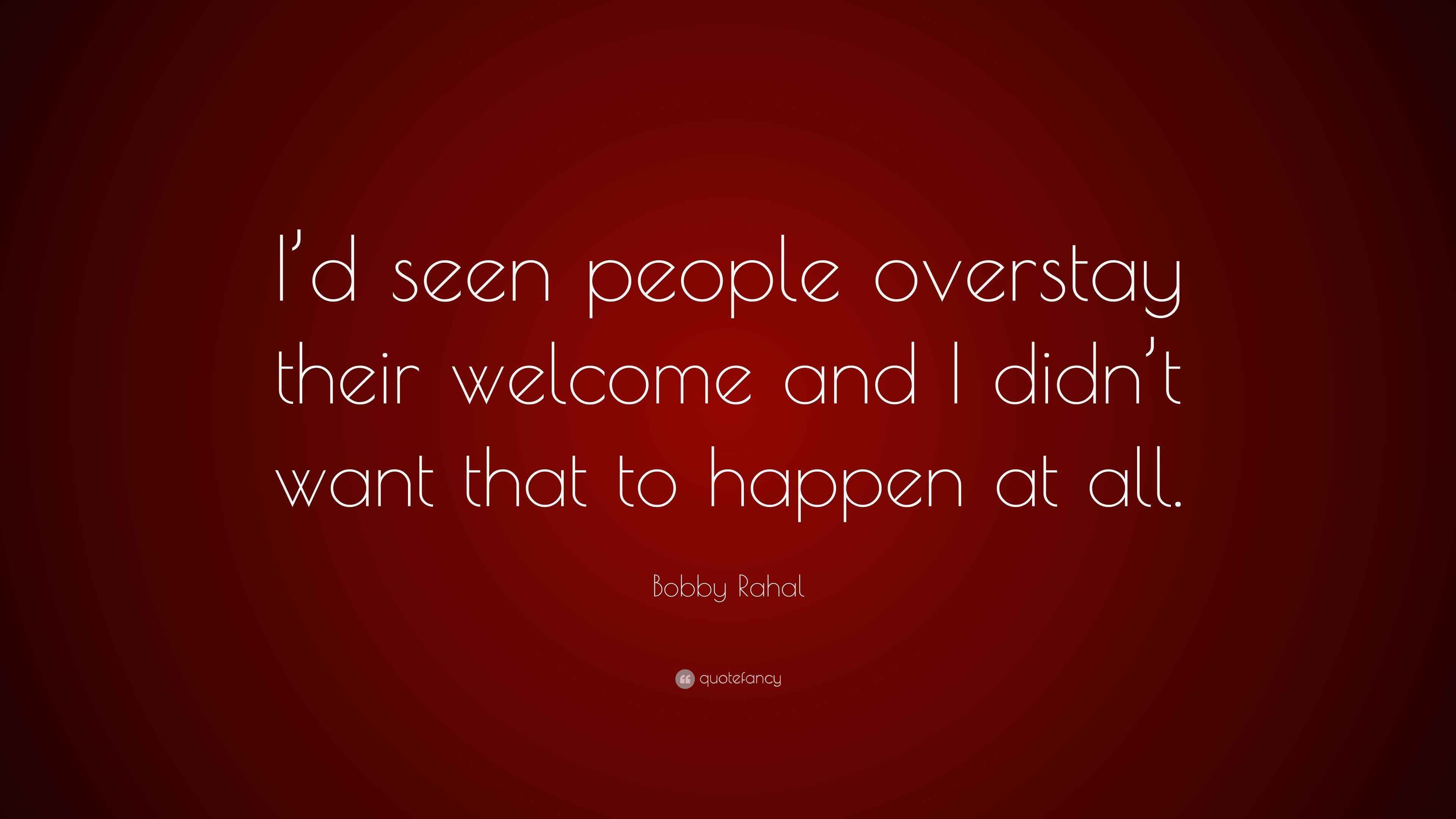 Bobby Rahal Quote: “I’d seen people overstay their welcome and I didn’t ...