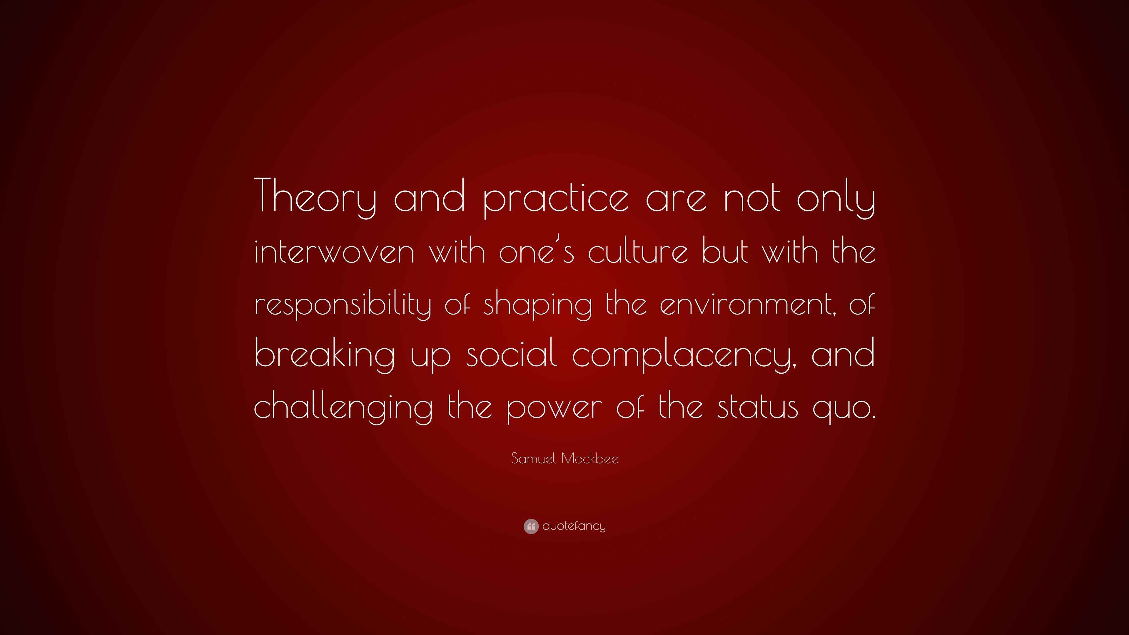 Samuel Mockbee Quote: “Theory and practice are not only interwoven with ...