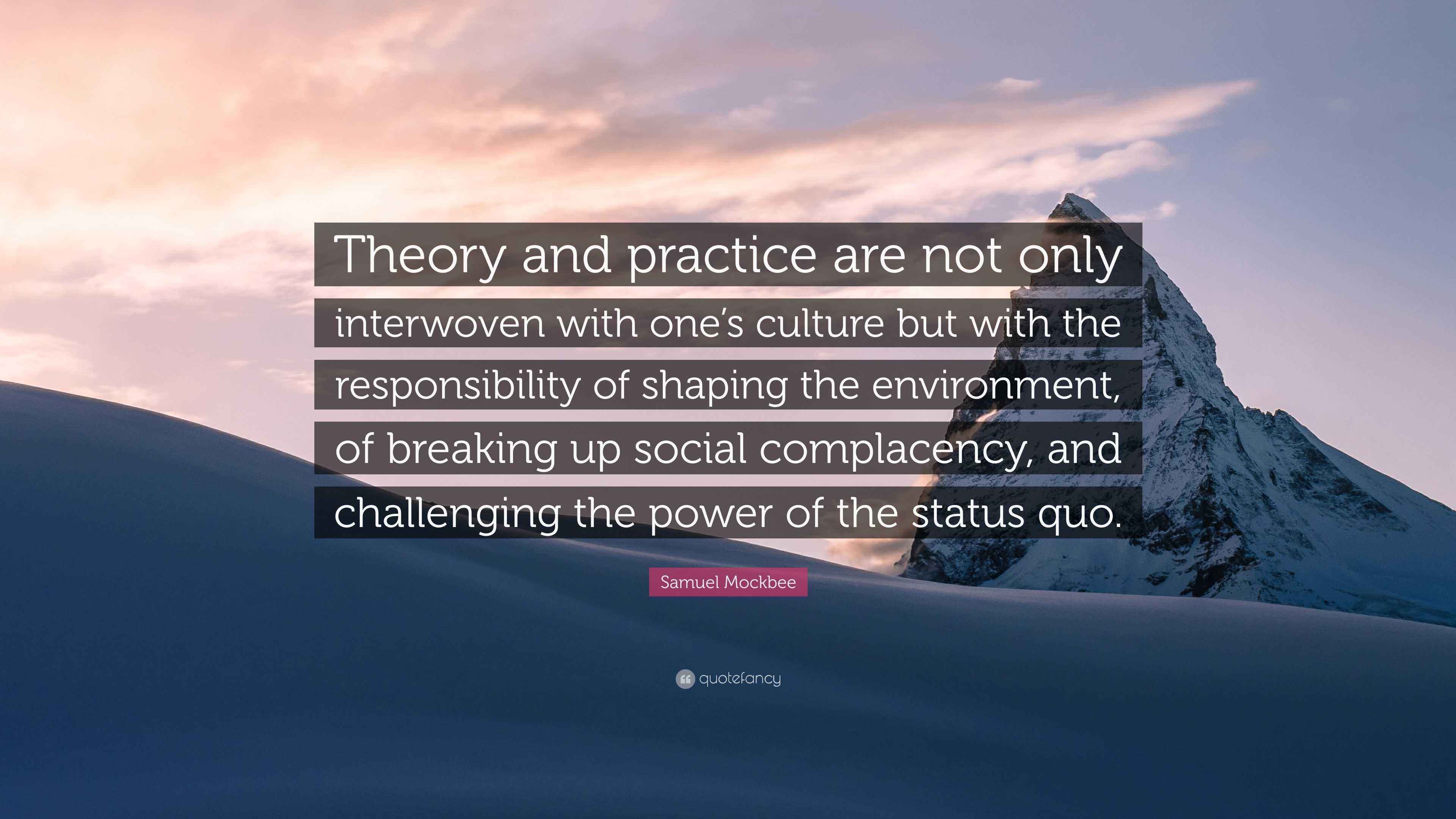 Samuel Mockbee Quote: “Theory and practice are not only interwoven with ...