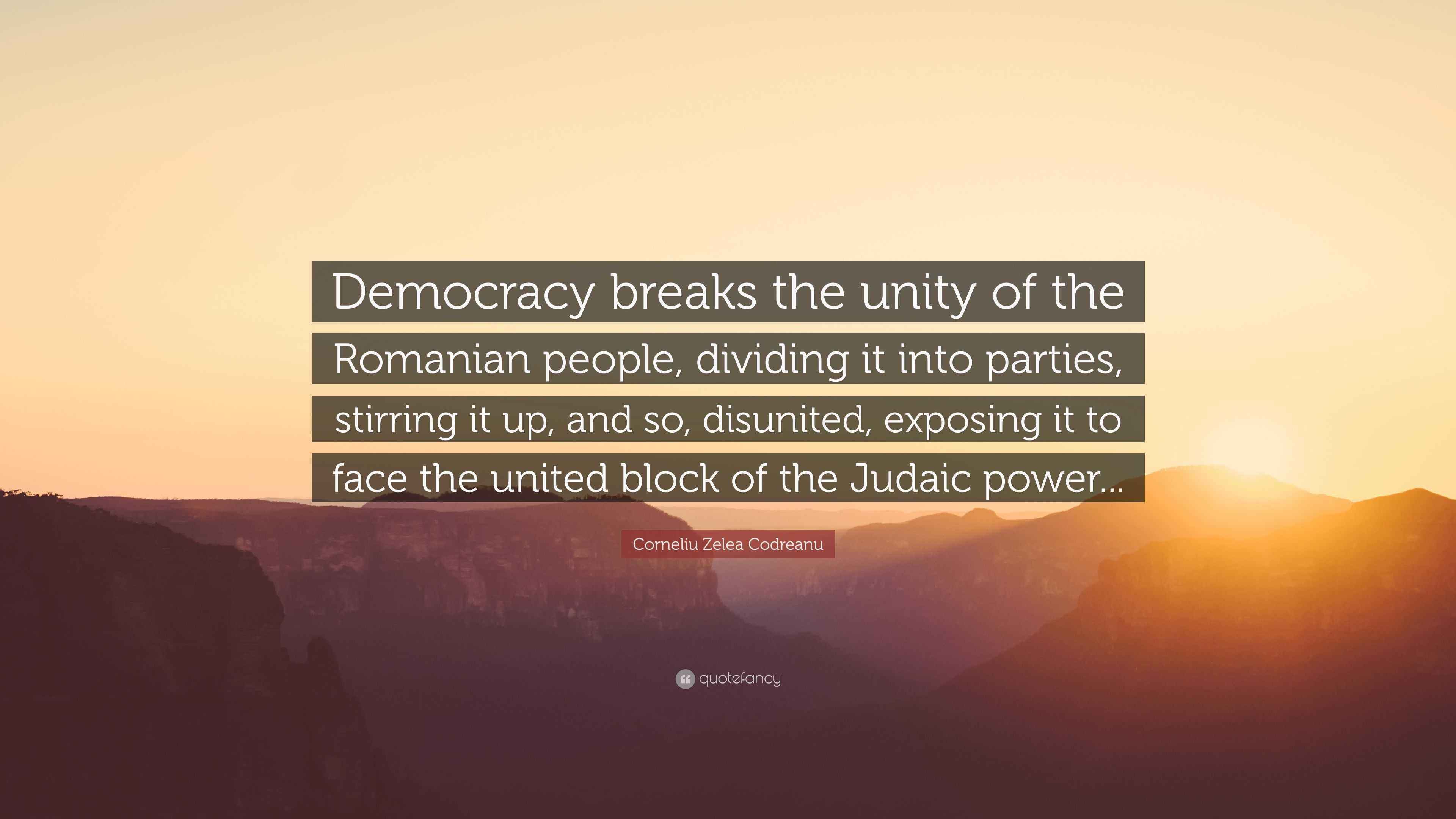 Corneliu Zelea Codreanu Quote: “Democracy breaks the unity of the ...