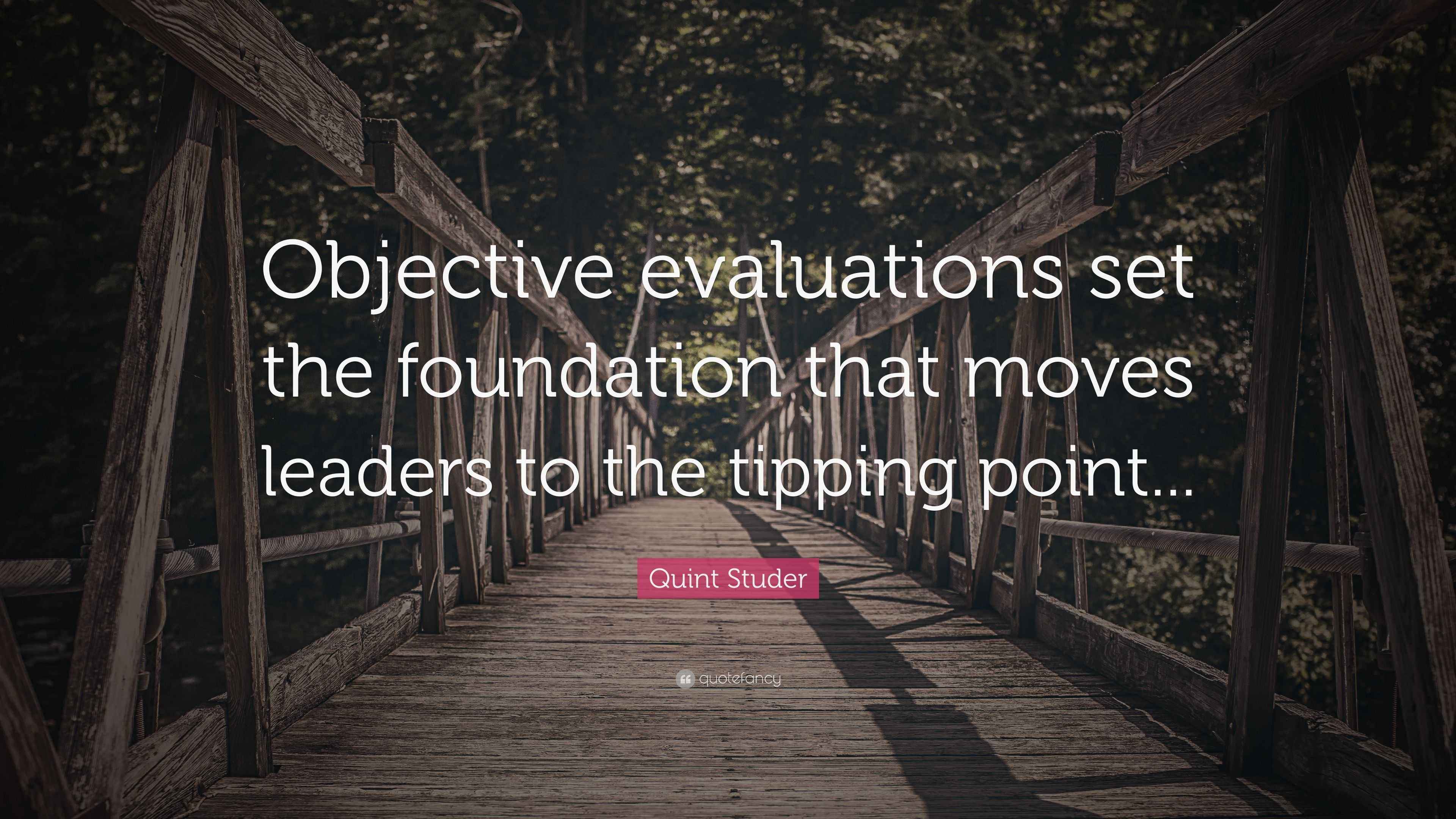 Quint Studer Quote: “Objective evaluations set the foundation that ...