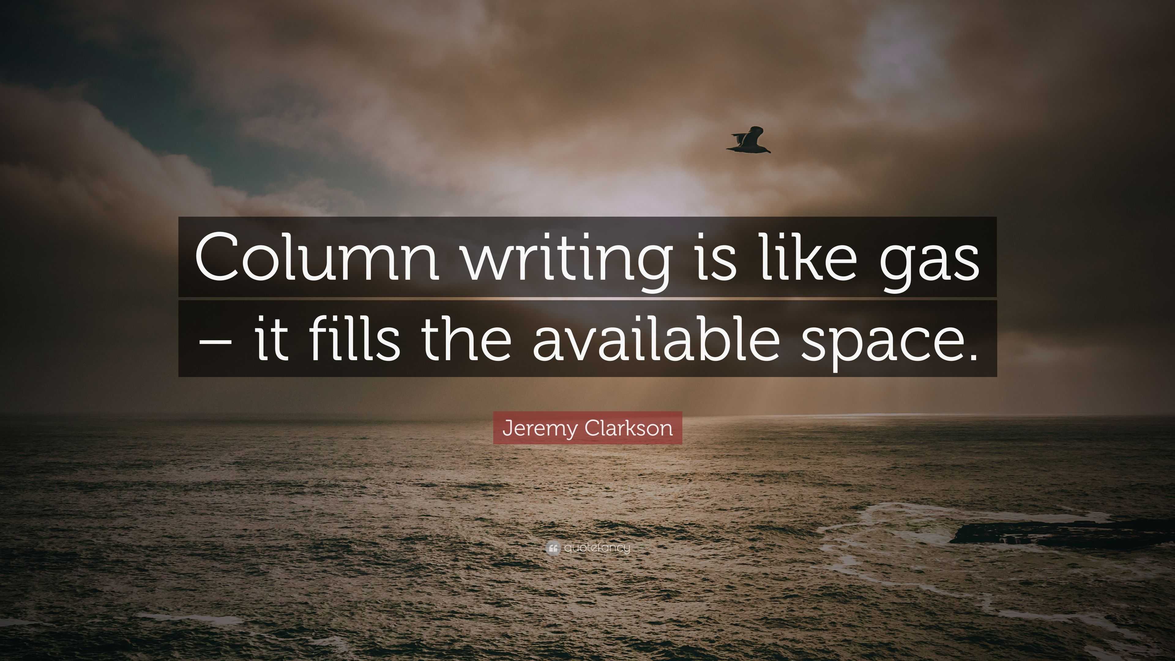 Jeremy Clarkson Quote: “Column writing is like gas – it fills the ...