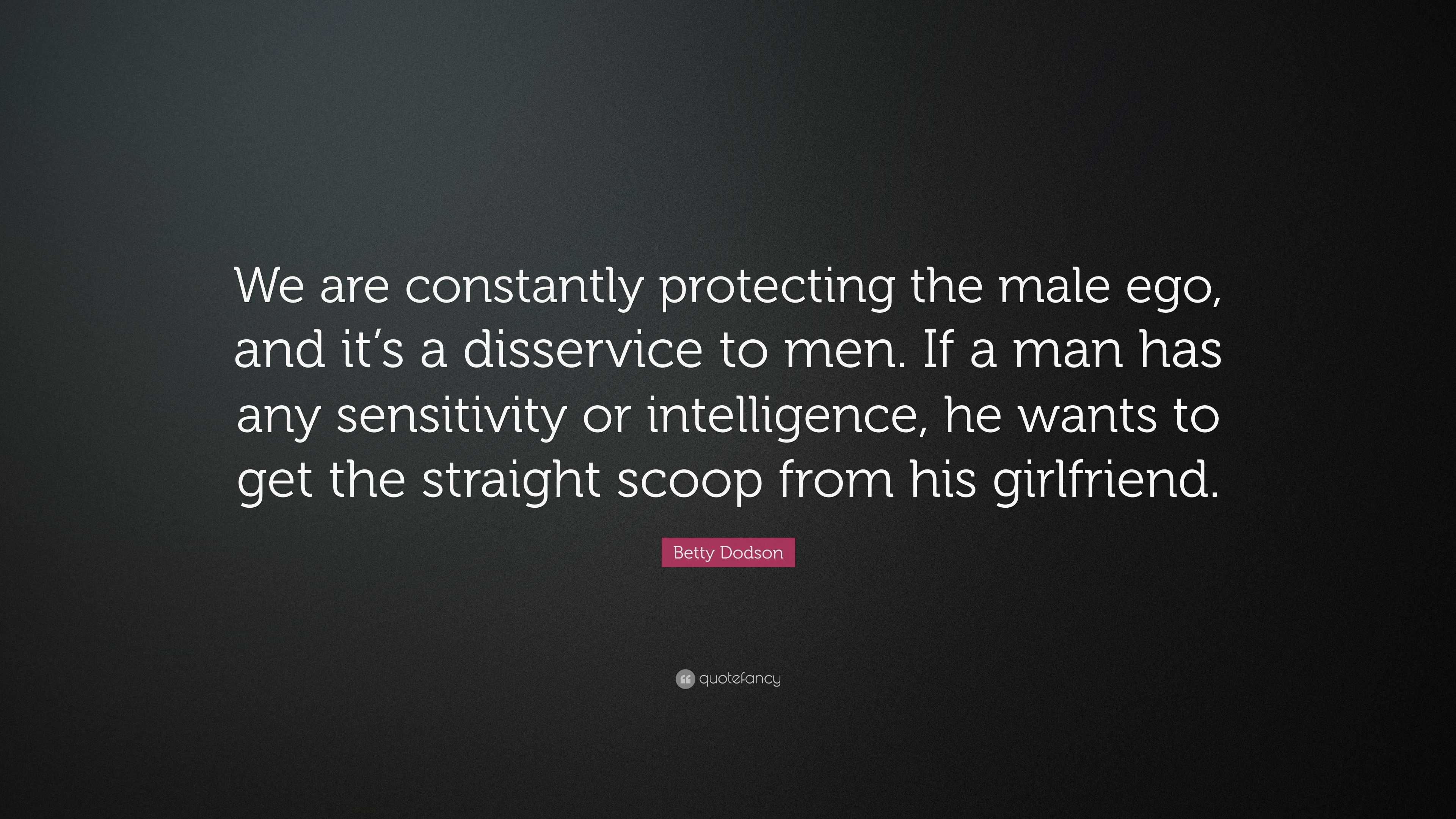 Betty Dodson Quote: “We are constantly protecting the male ego, and it ...