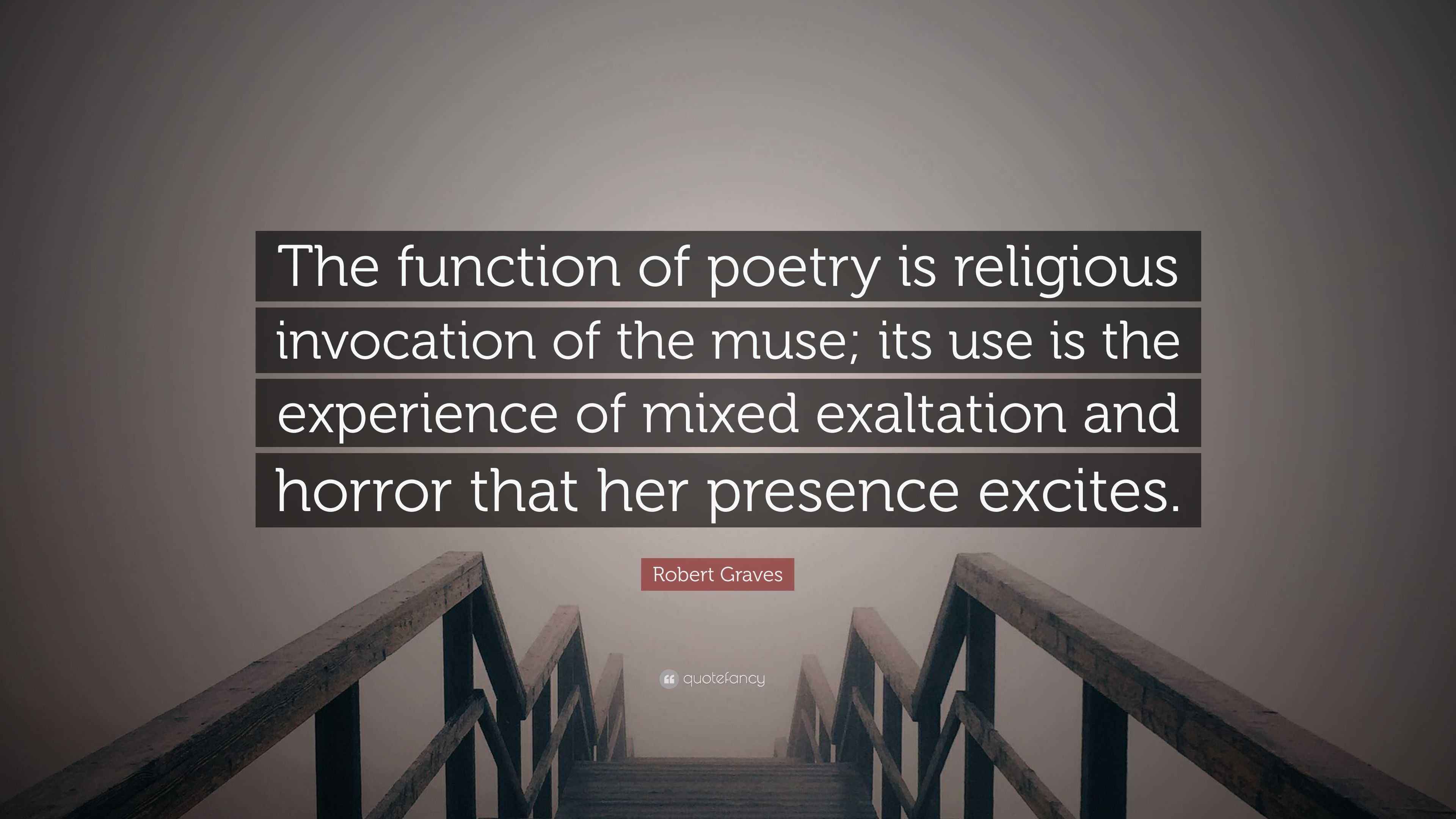 Robert Graves Quote: “The function of poetry is religious invocation of ...