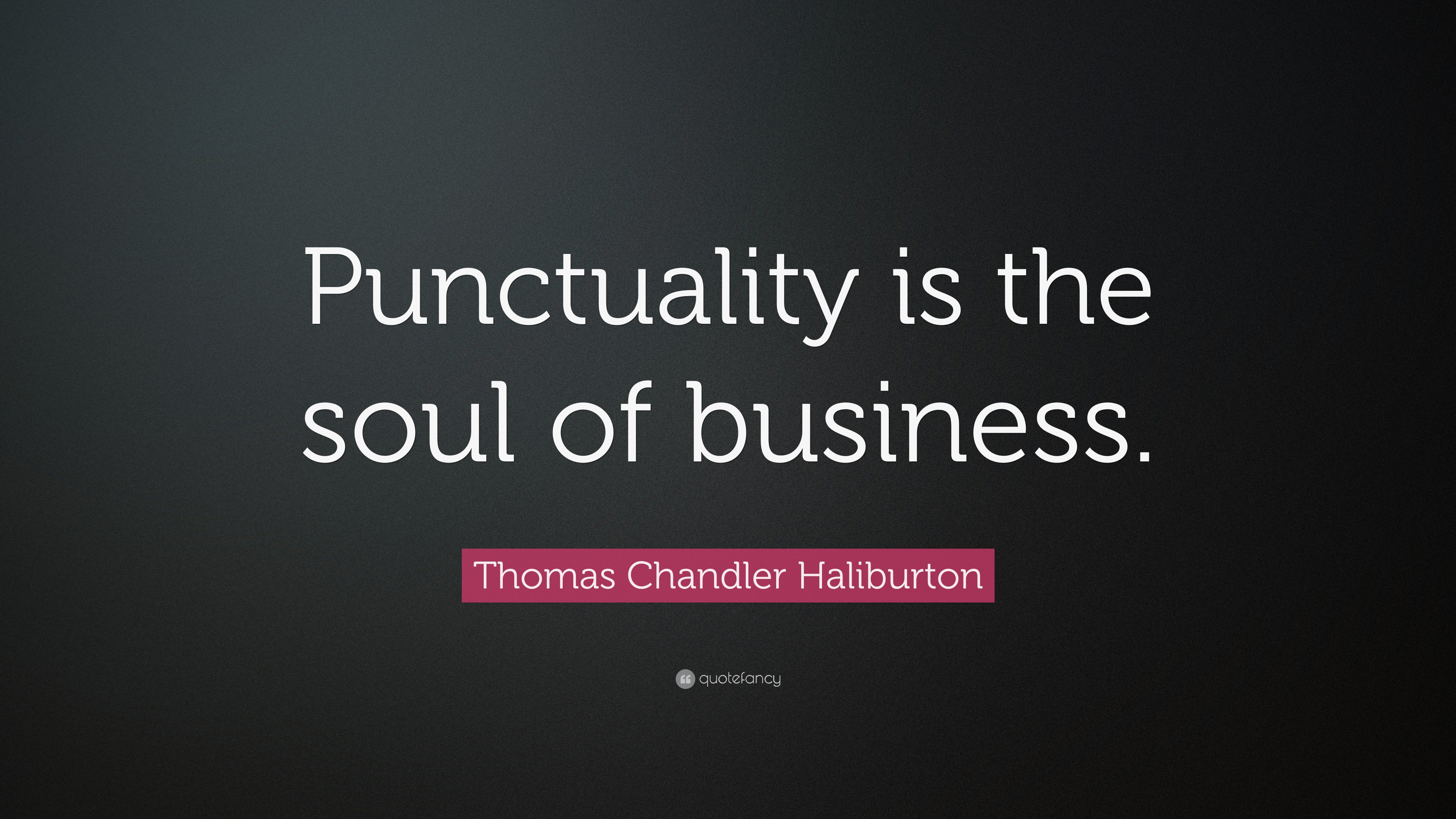 Thomas Chandler Haliburton Quote: “Punctuality is the soul of business.”