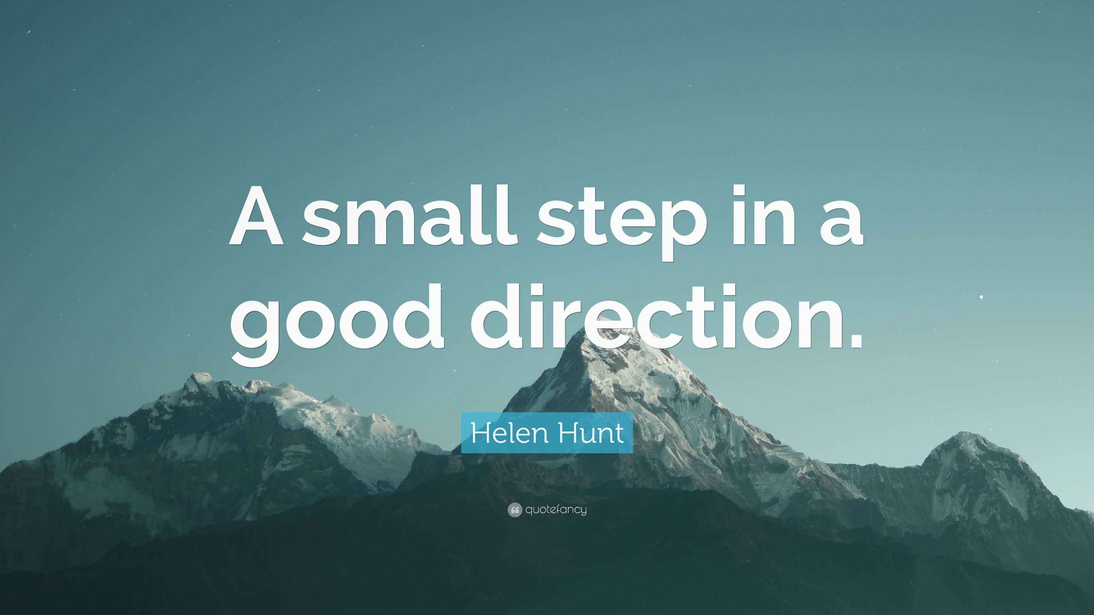 Helen Hunt Quote: “A small step in a good direction.”