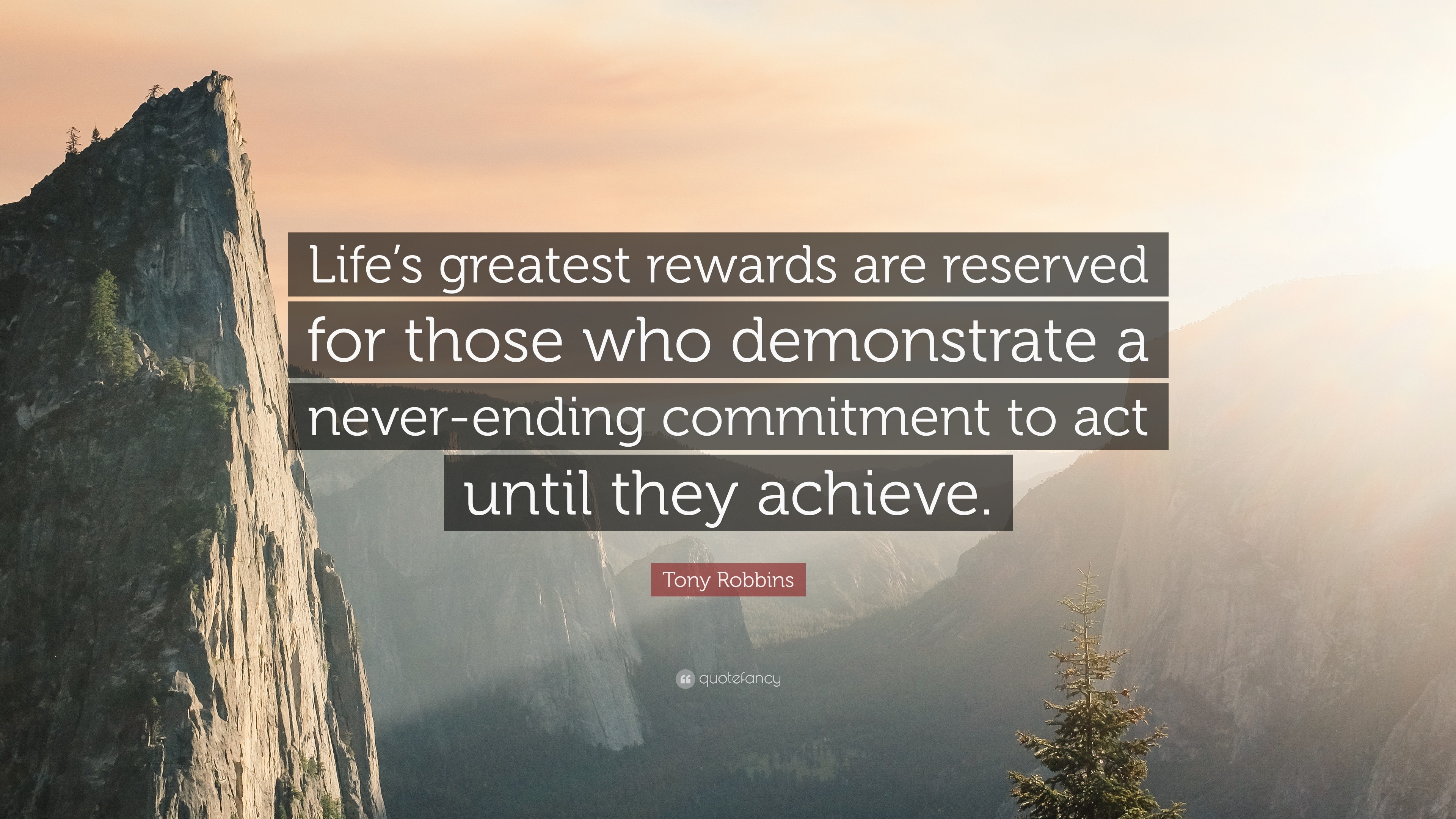 Tony Robbins Quote: “Life’s greatest rewards are reserved for those who ...