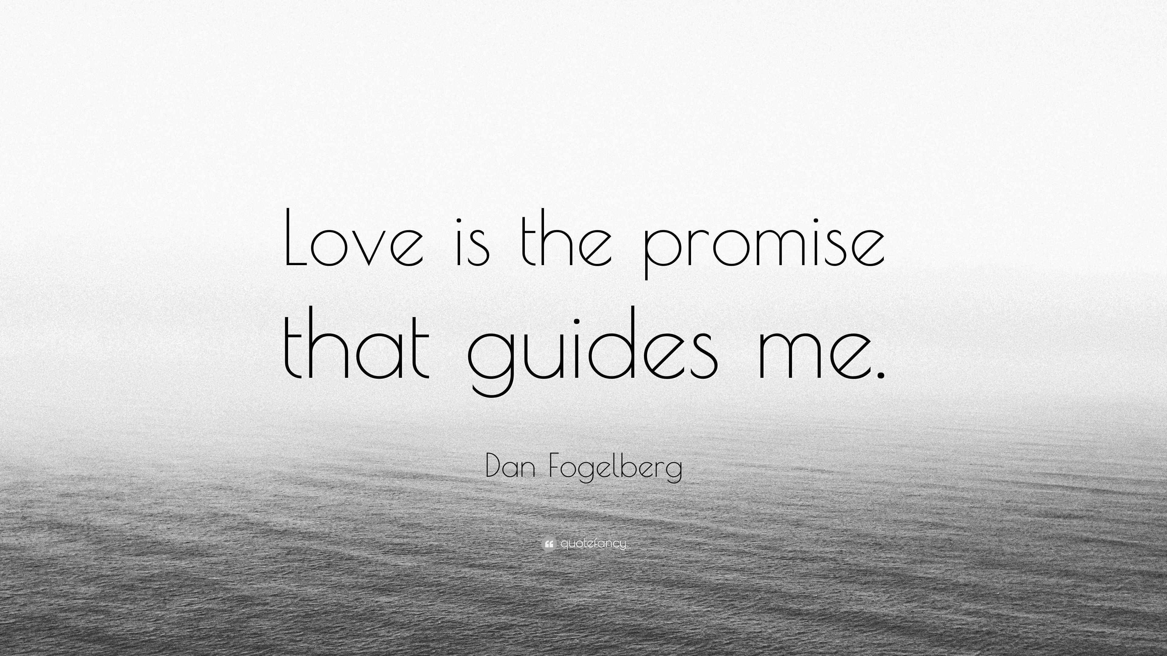 Dan Fogelberg Quote: “Love is the promise that guides me.”