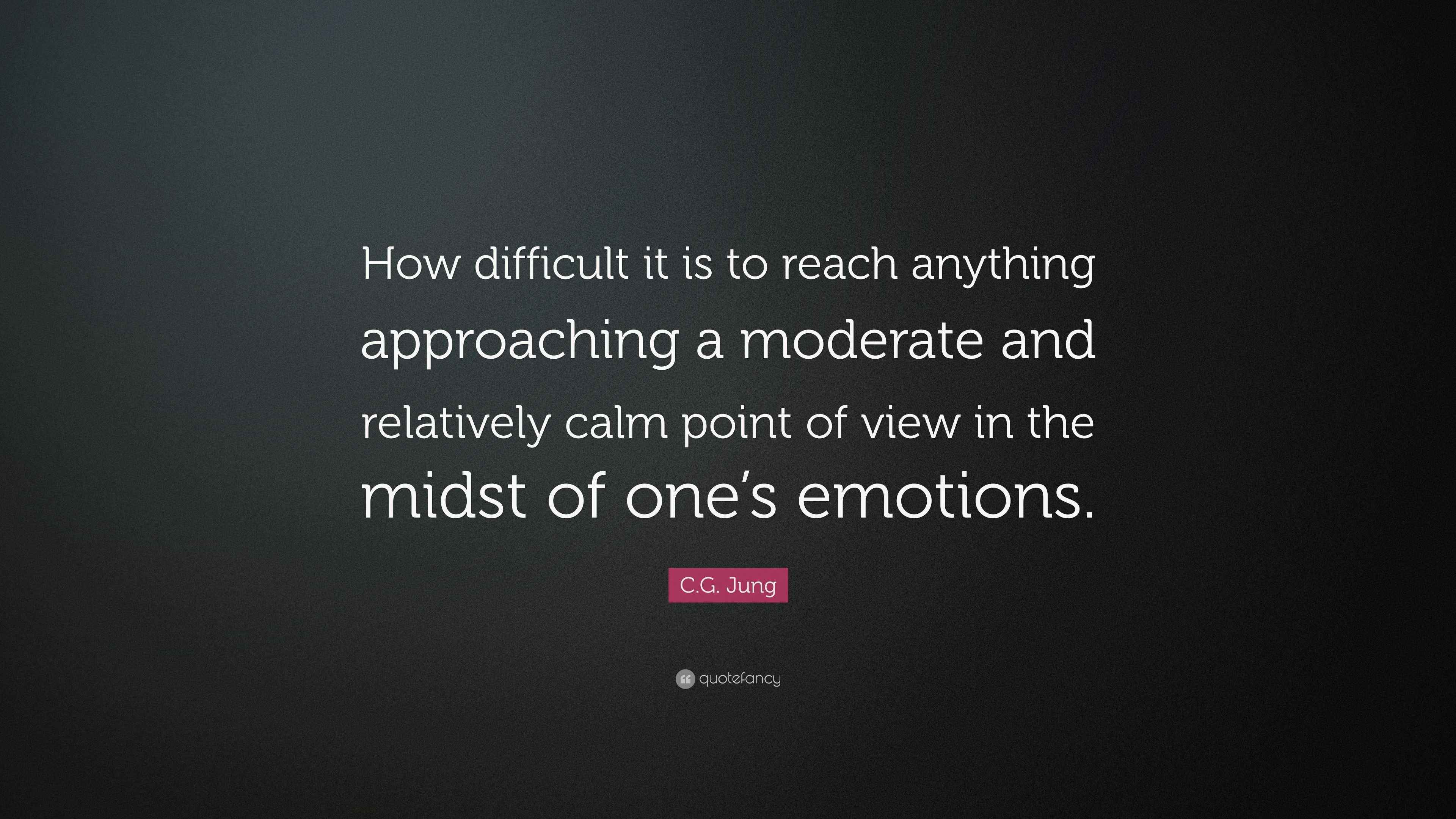 C.G. Jung Quote: “How difficult it is to reach anything approaching a ...